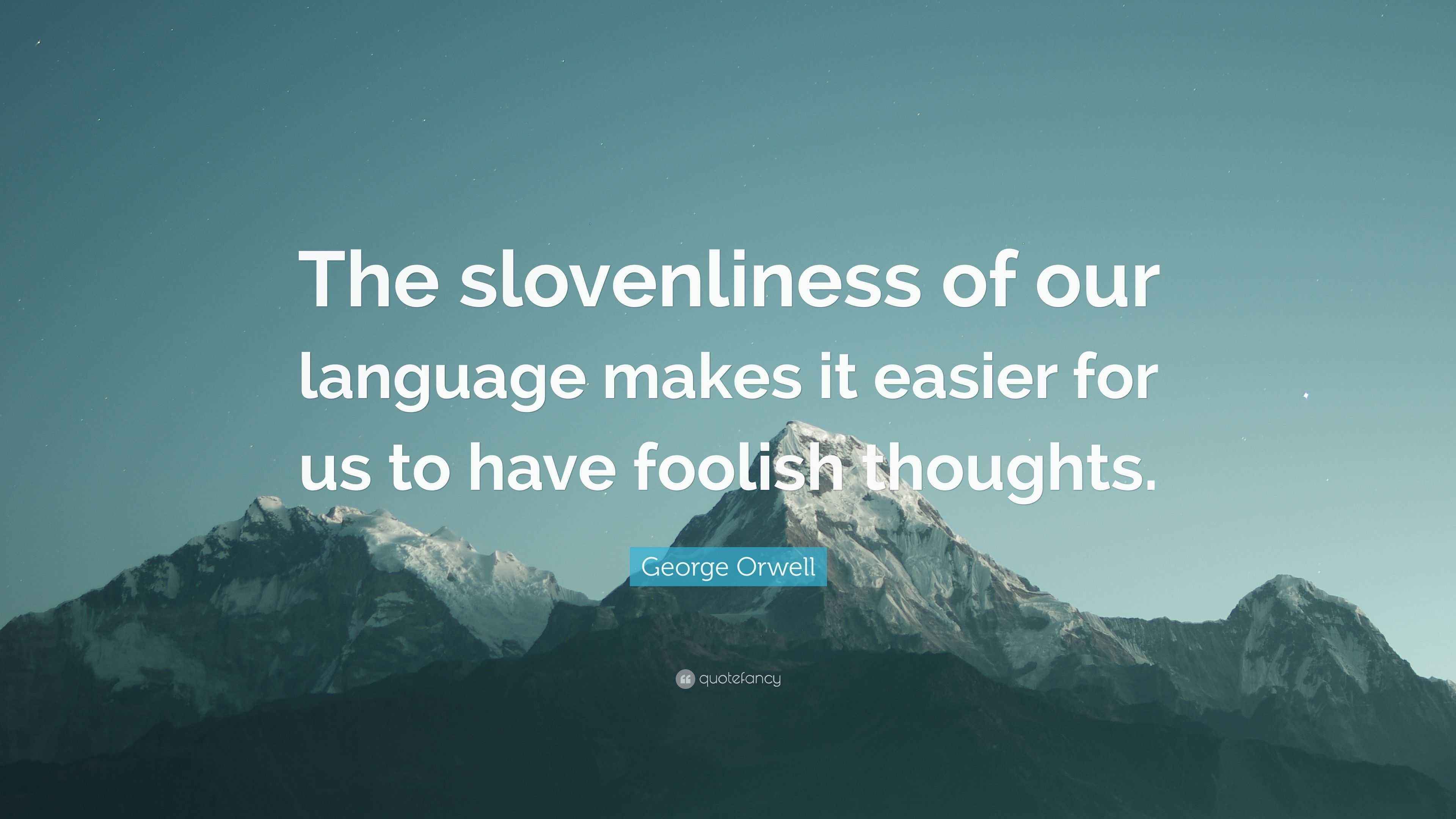 George Orwell Quote: “The slovenliness of our language makes it easier ...