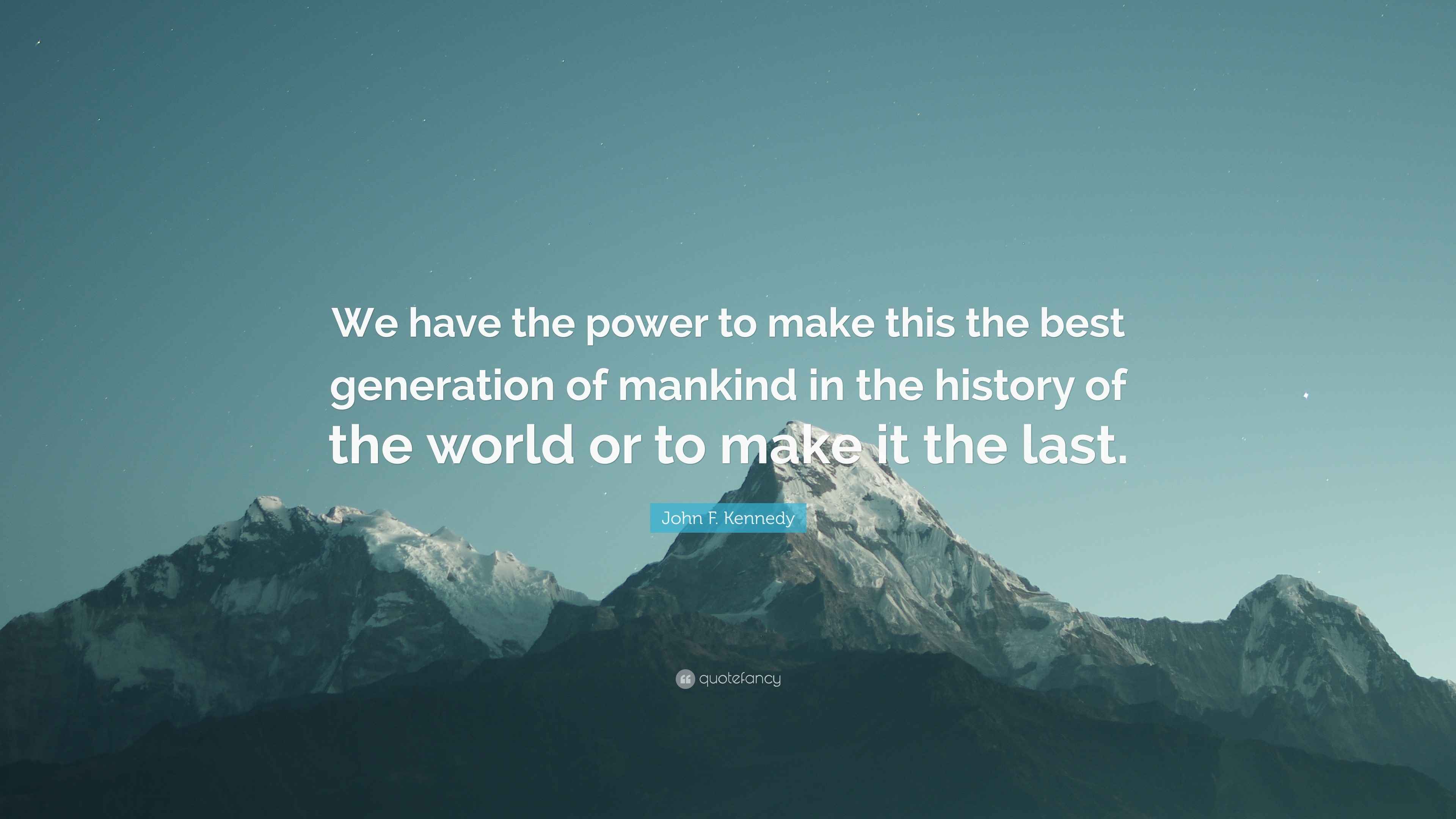 John F. Kennedy Quote: “We have the power to make this the best ...
