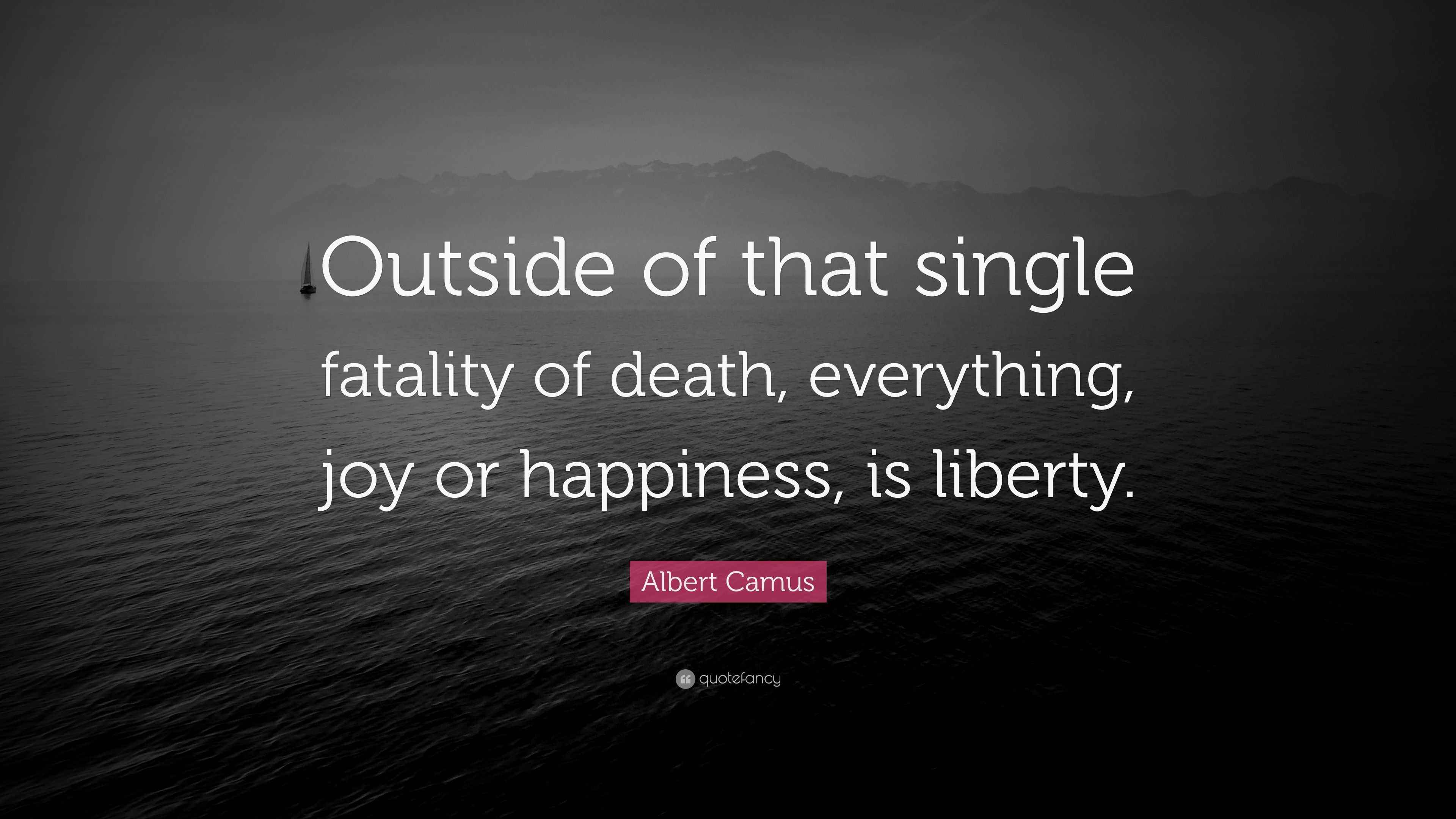 Albert Camus Quote: “Outside of that single fatality of death ...