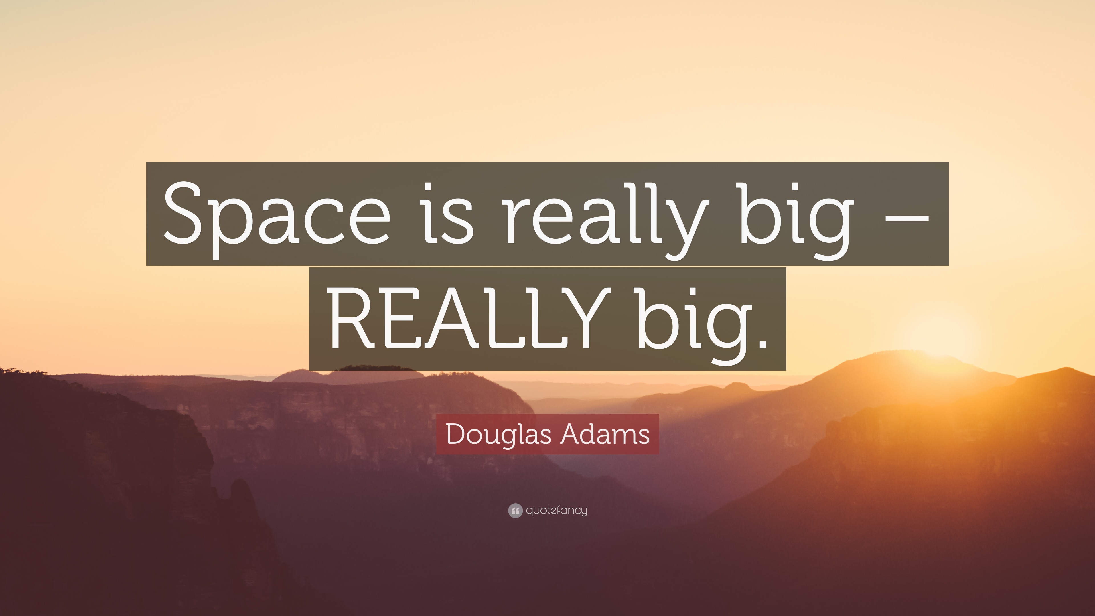 Douglas Adams Quote: “Space is really big – REALLY big.”