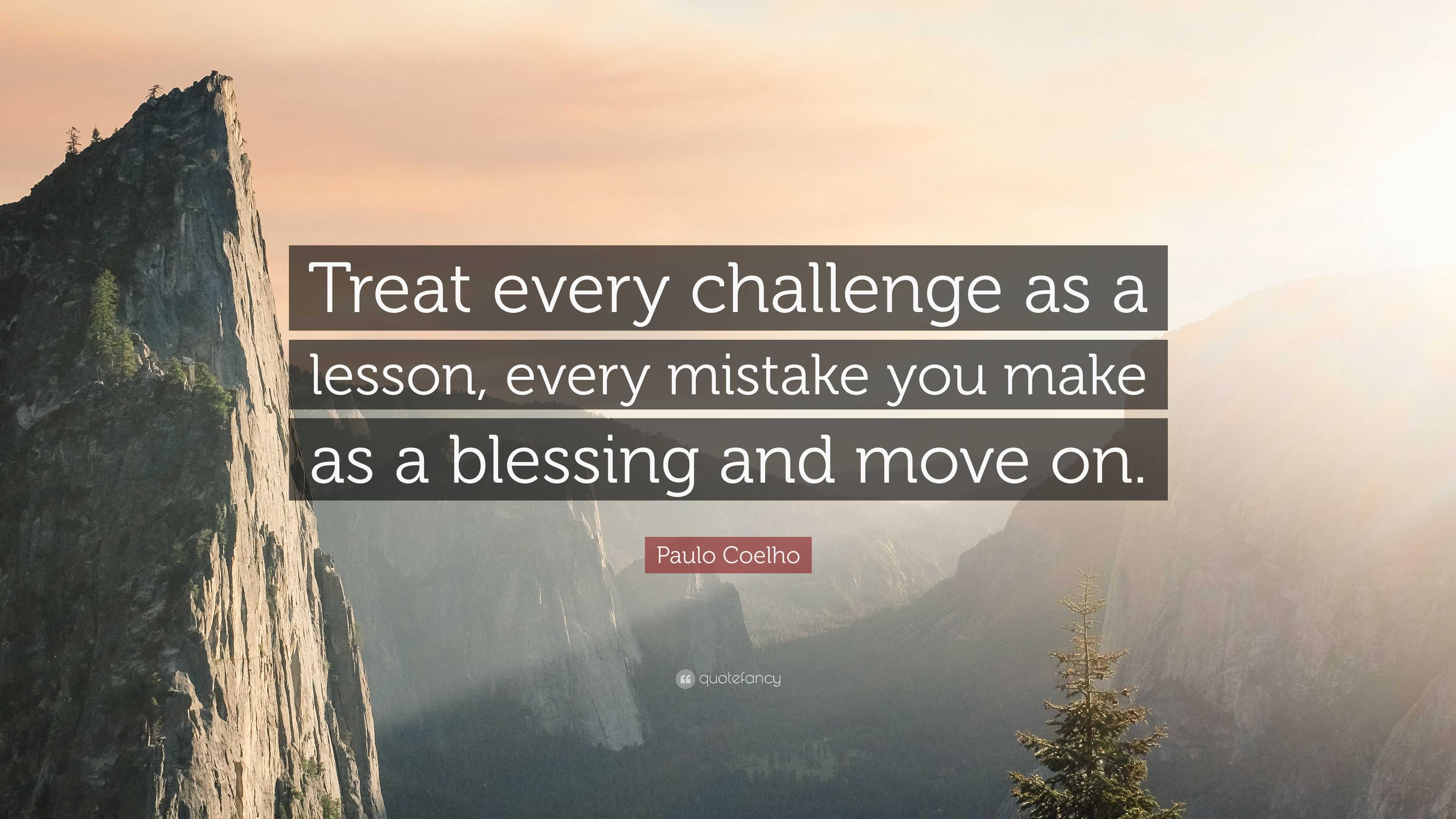Paulo Coelho Quote: “Treat every challenge as a lesson, every mistake ...