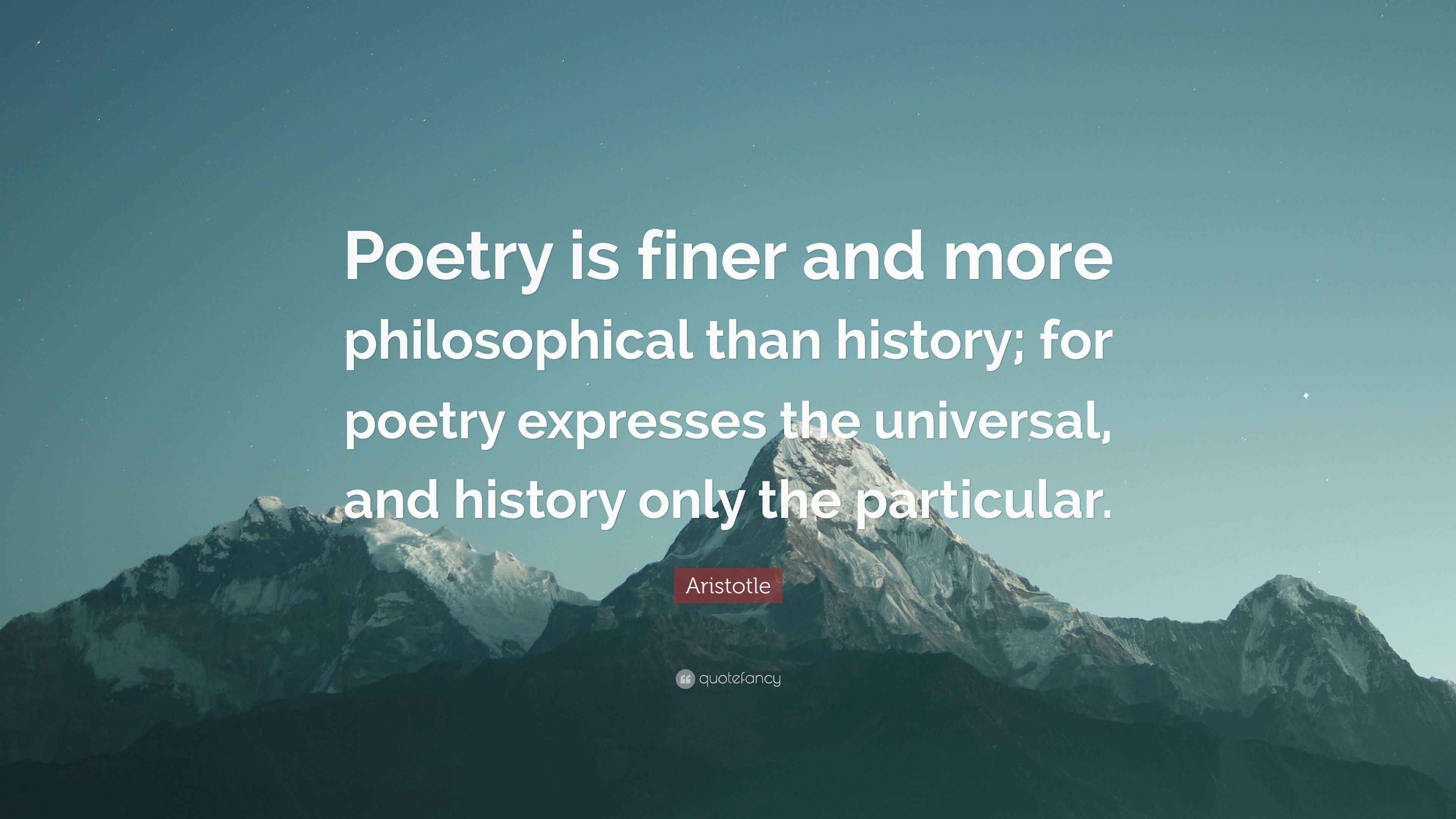 Aristotle Quote: “Poetry is finer and more philosophical than history ...