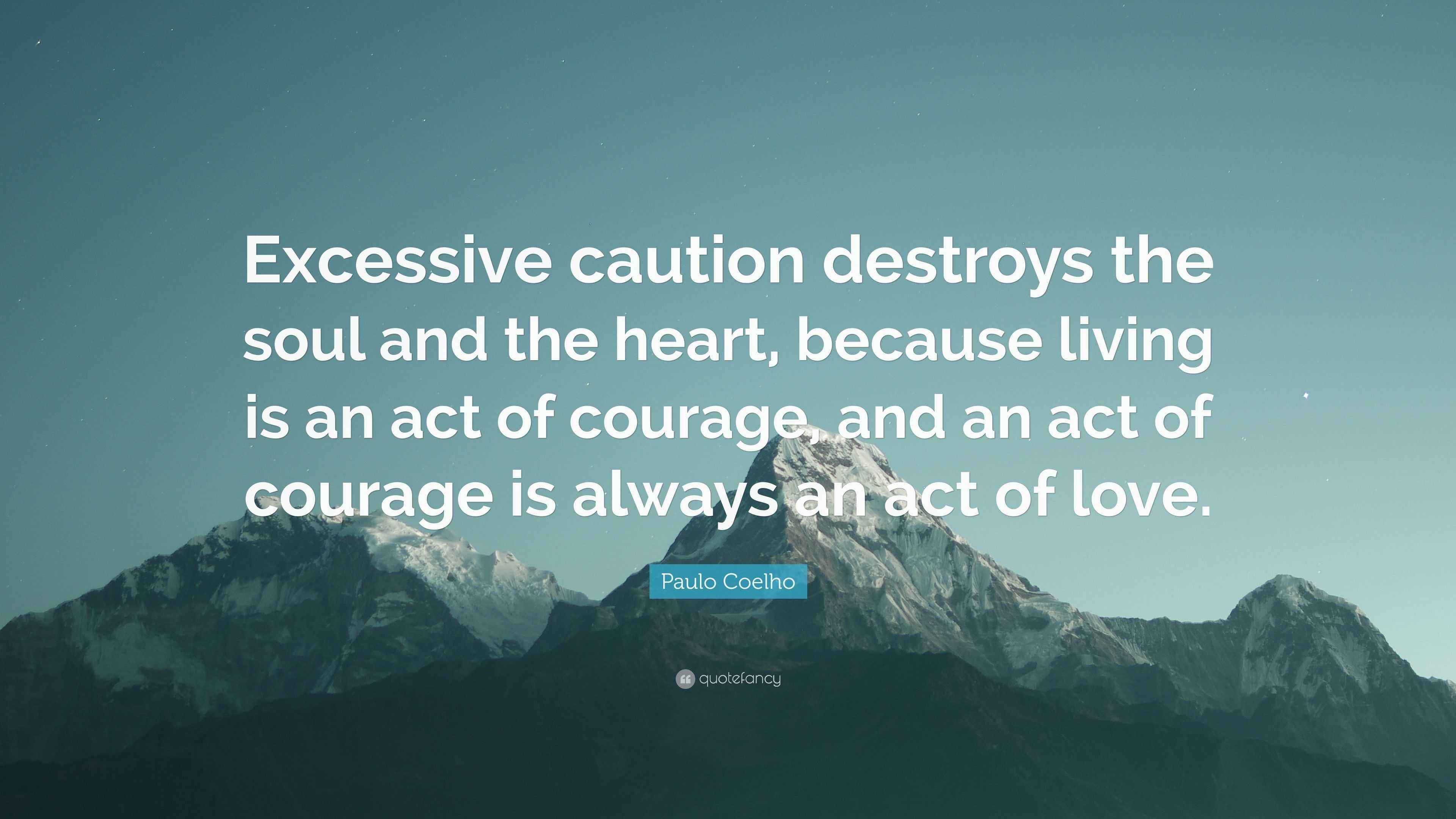 Paulo Coelho Quote: “Excessive caution destroys the soul and the heart ...