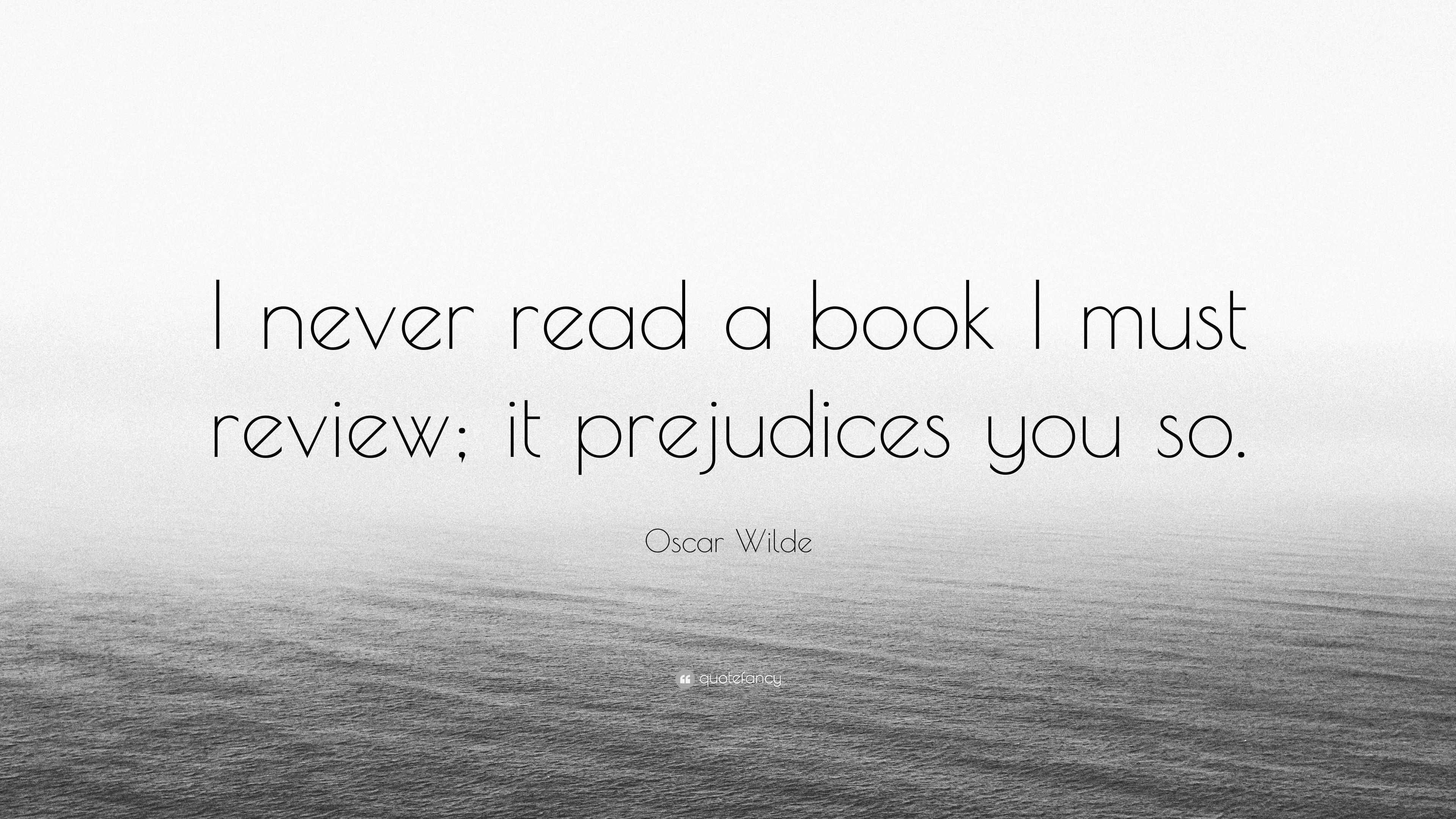 Oscar Wilde Quote: “I never read a book I must review; it prejudices ...