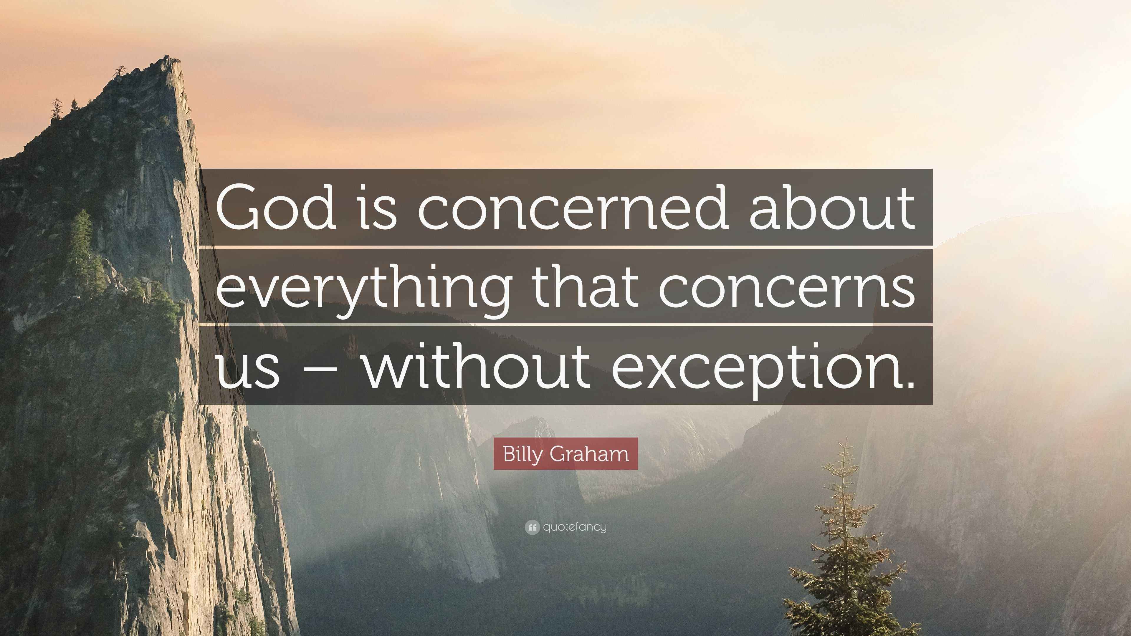 Billy Graham Quote: “God is concerned about everything that concerns us ...