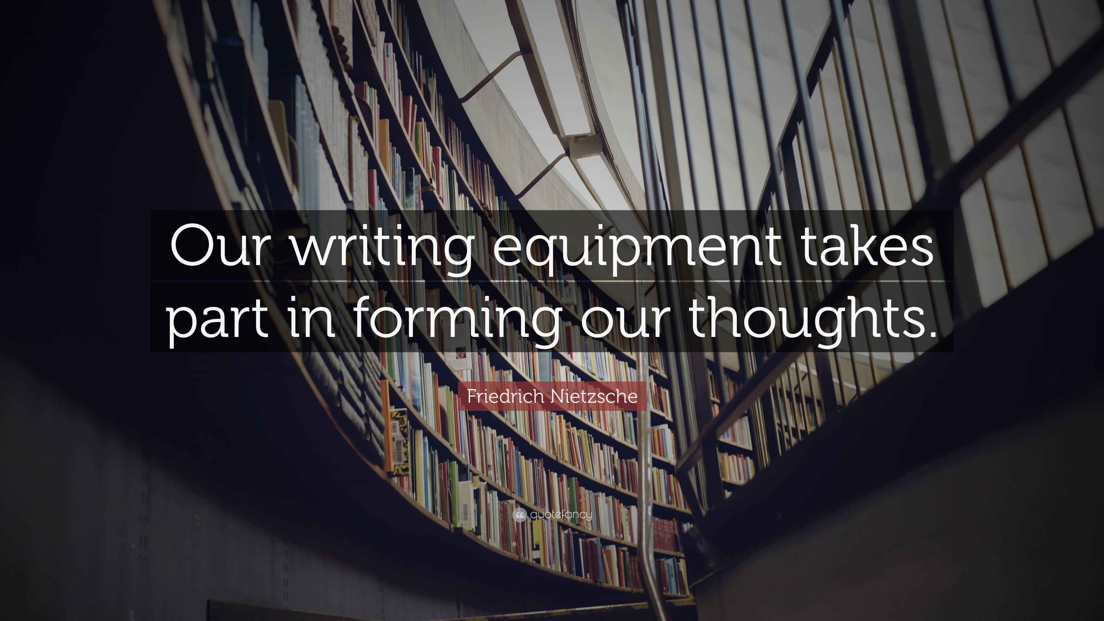 Friedrich Nietzsche Quote: “Our writing equipment takes part in forming ...
