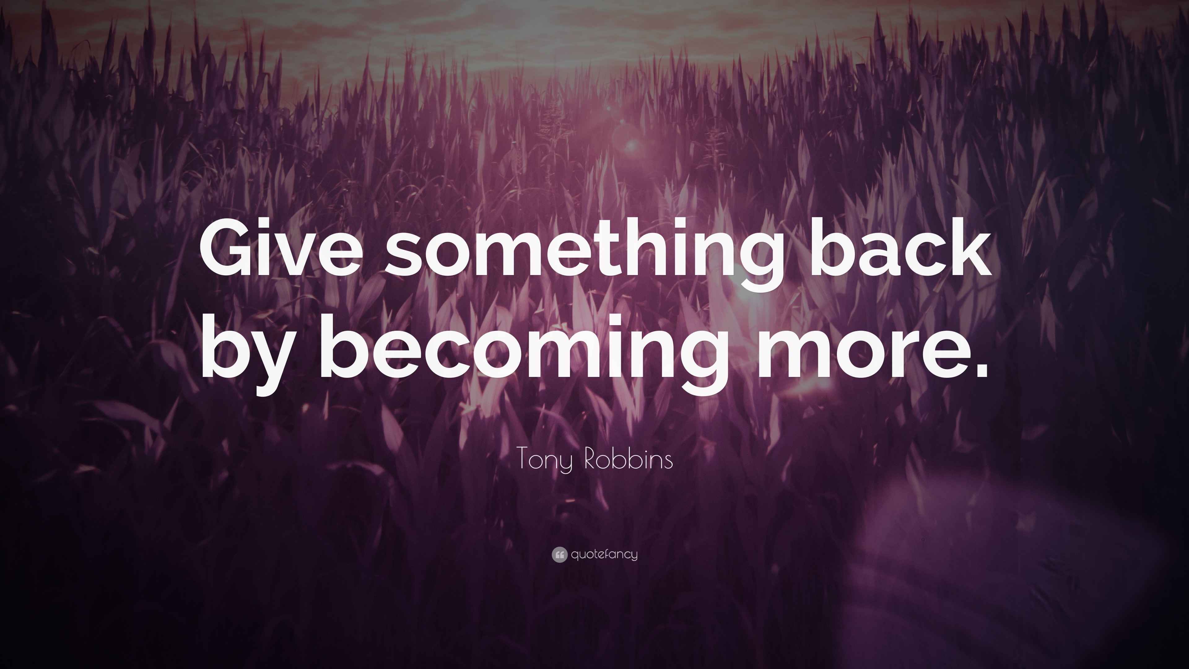 Tony Robbins Quote: “Give something back by becoming more.”