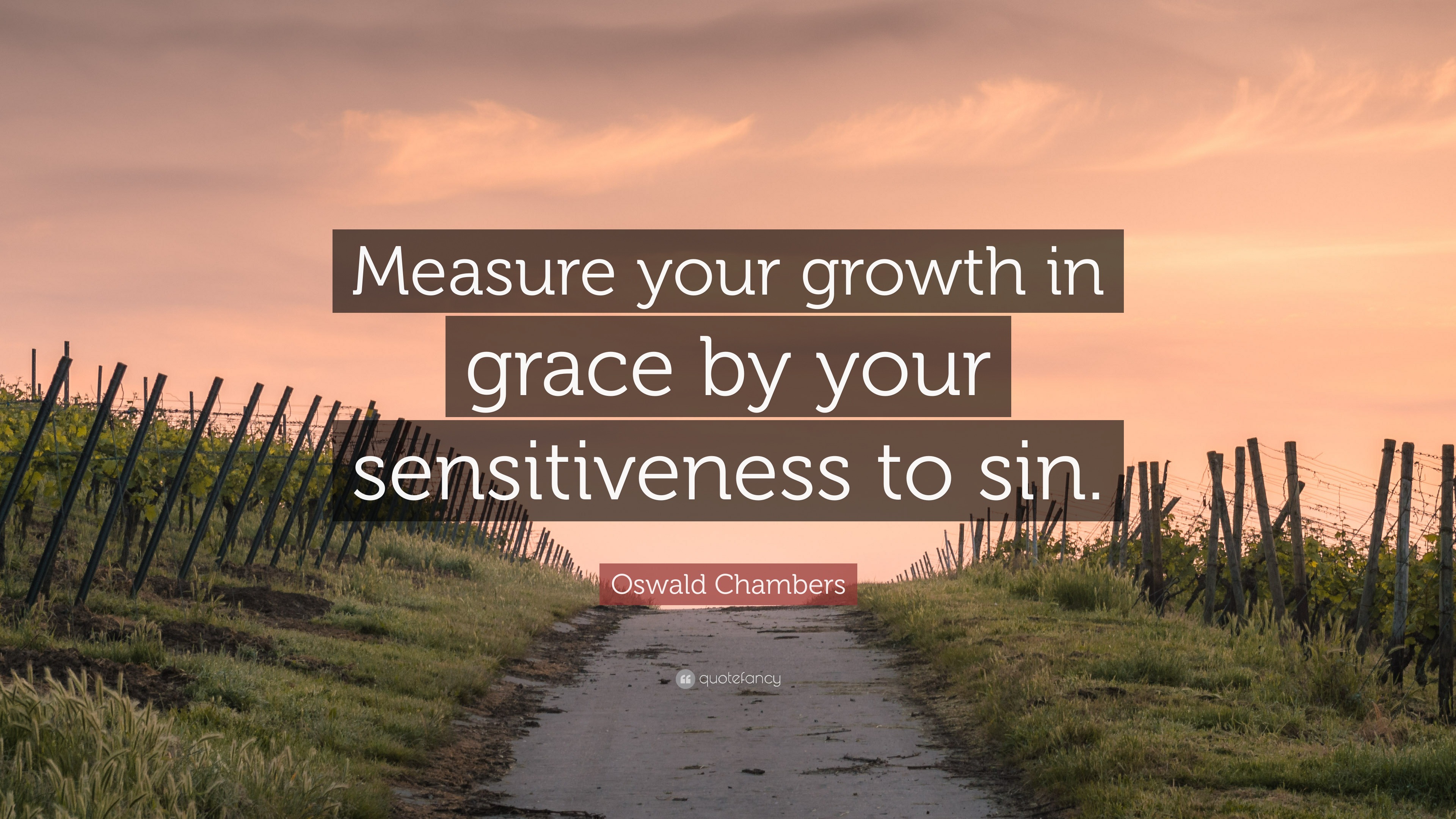 Oswald Chambers Quote: “Measure your growth in grace by your ...