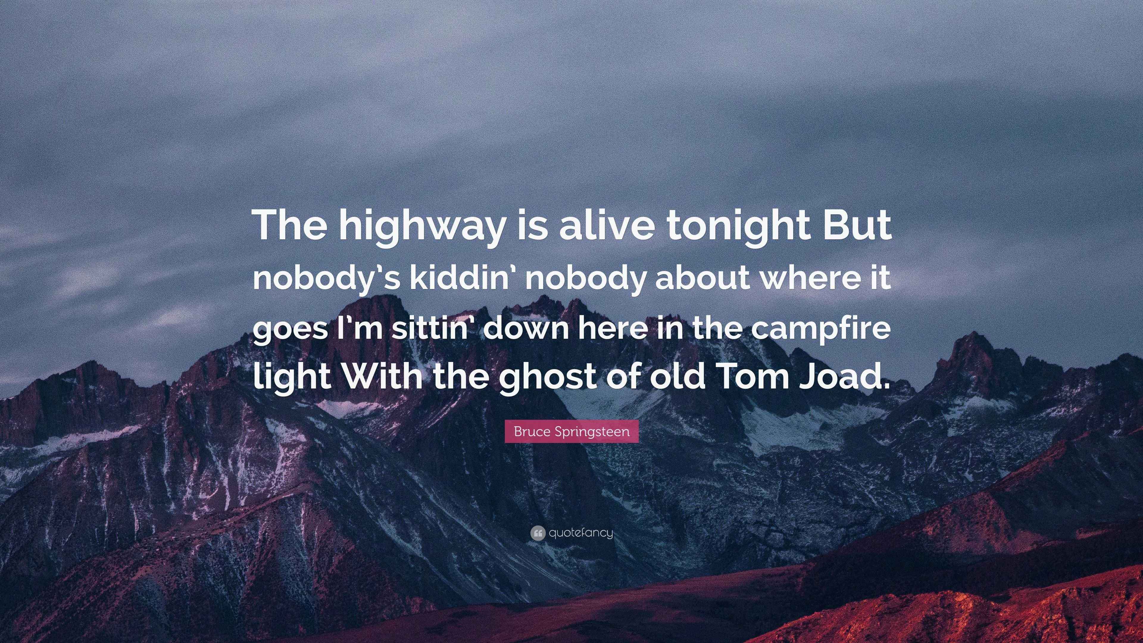 Bruce Springsteen Quote: “The highway is alive tonight But nobody’s ...