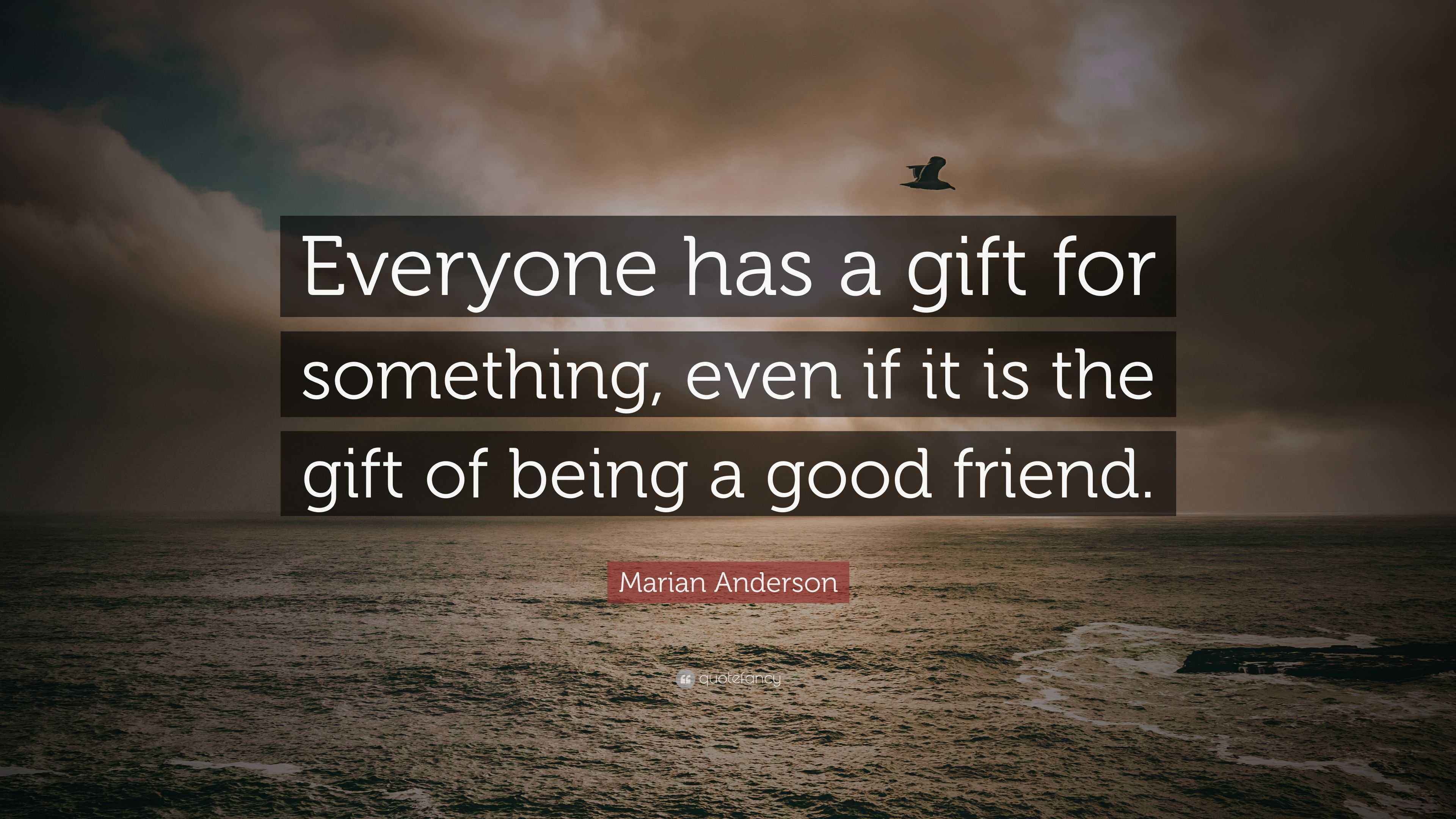 Marian Anderson Quote: “Everyone has a gift for something, even if it ...