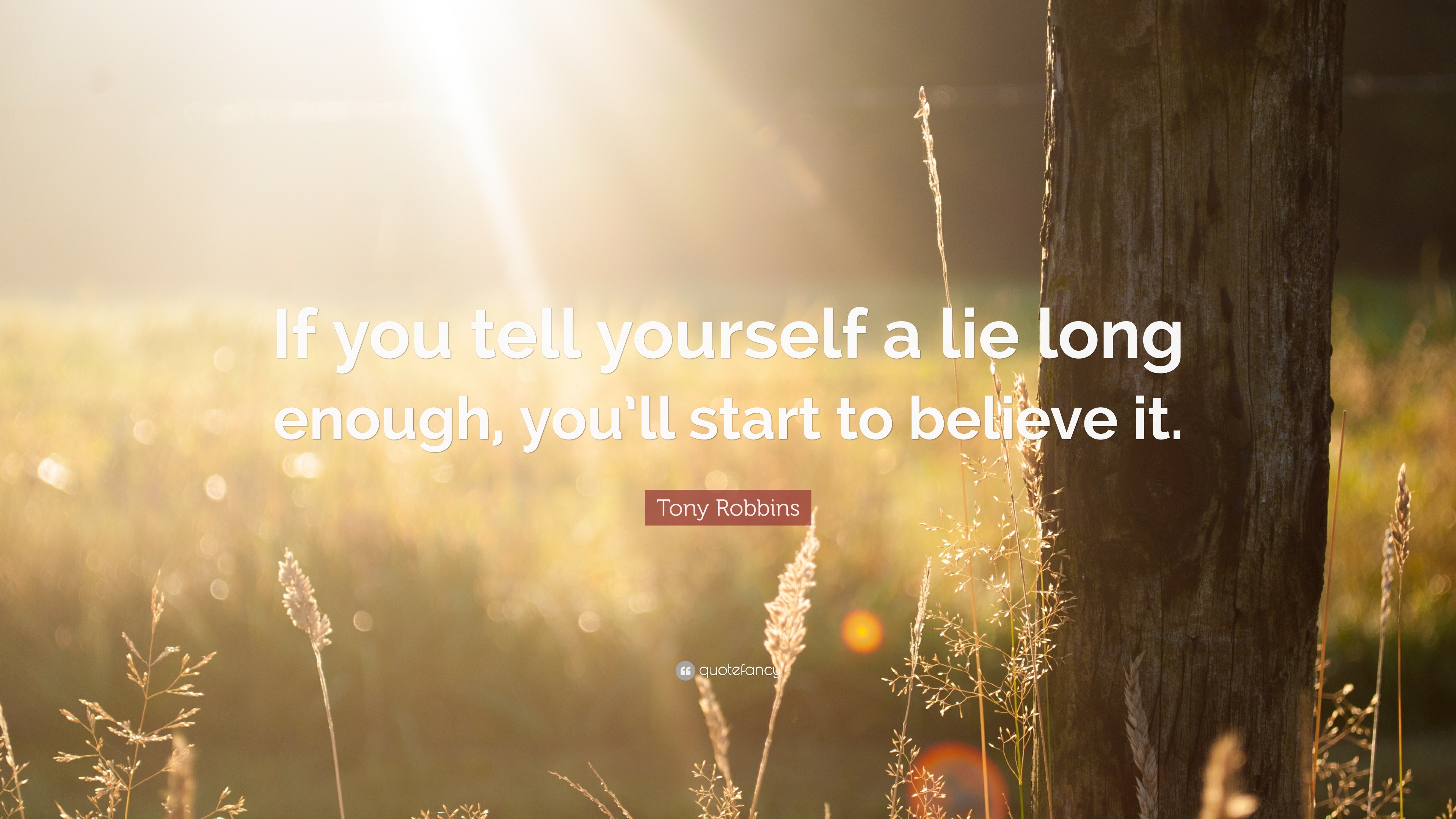 Tony Robbins Quote: “If you tell yourself a lie long enough, you’ll ...