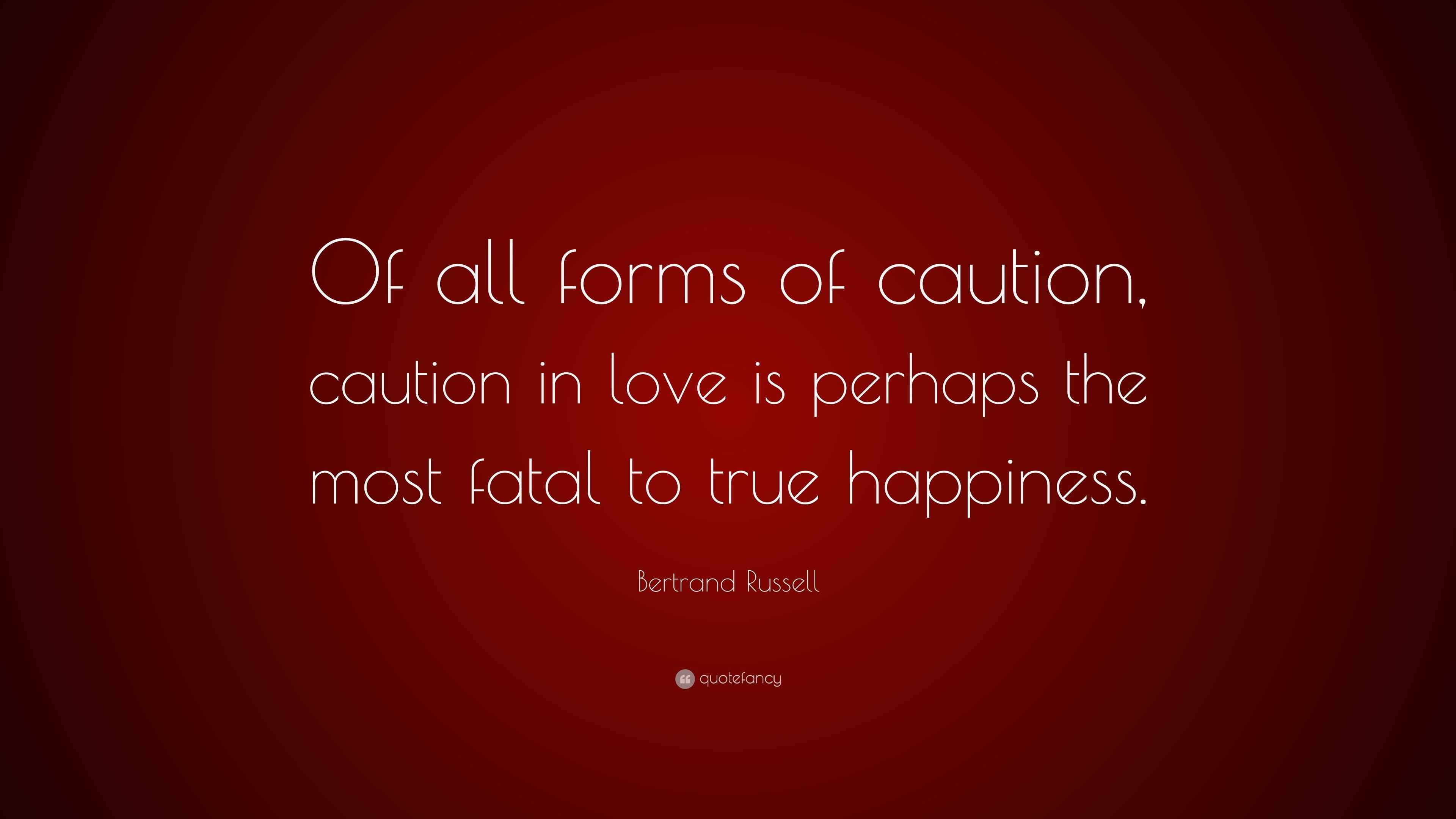 Bertrand Russell Quote: “Of all forms of caution, caution in love is ...