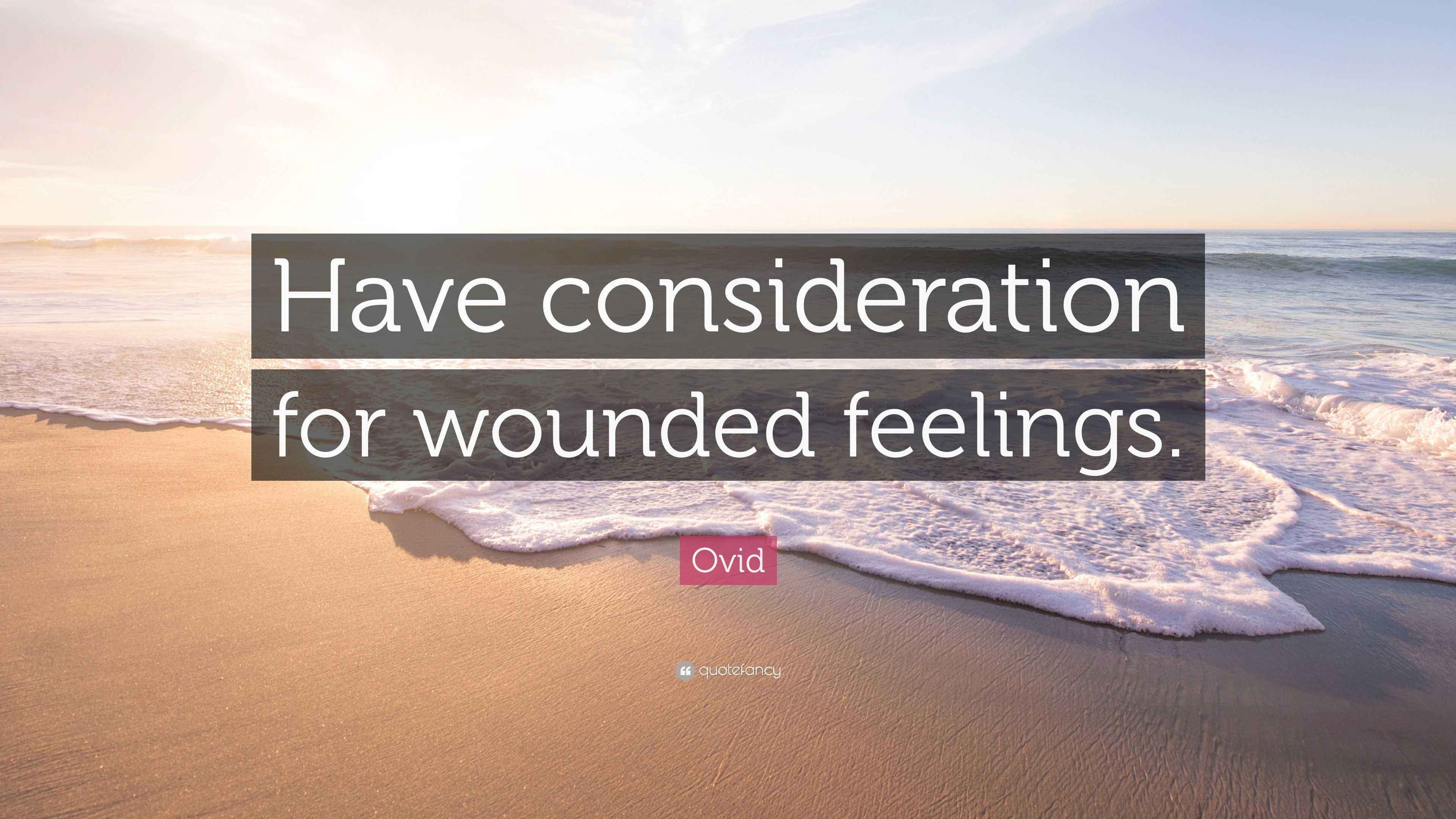 Ovid Quote: “Have consideration for wounded feelings.”