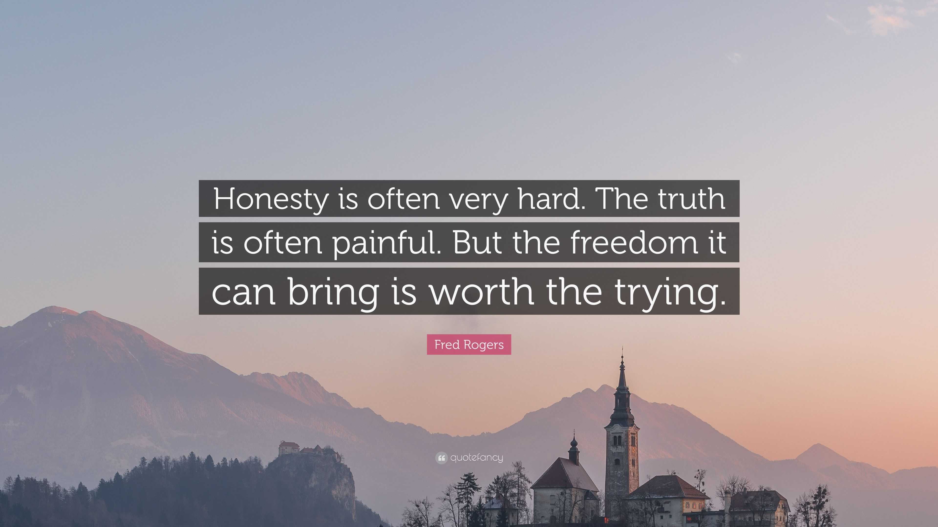 Fred Rogers Quote: “Honesty is often very hard. The truth is often ...