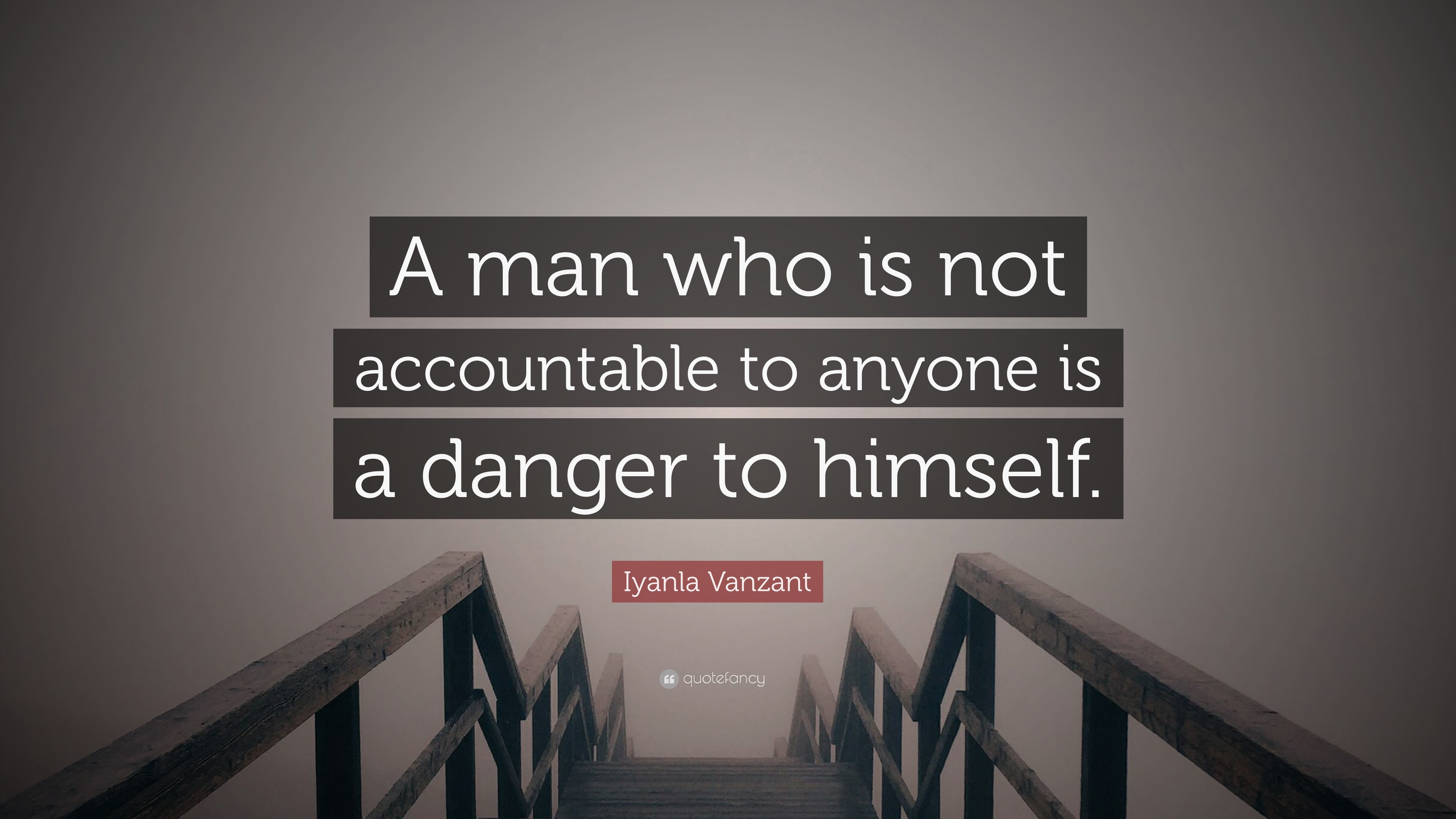 Iyanla Vanzant Quote: “A man who is not accountable to anyone is a ...