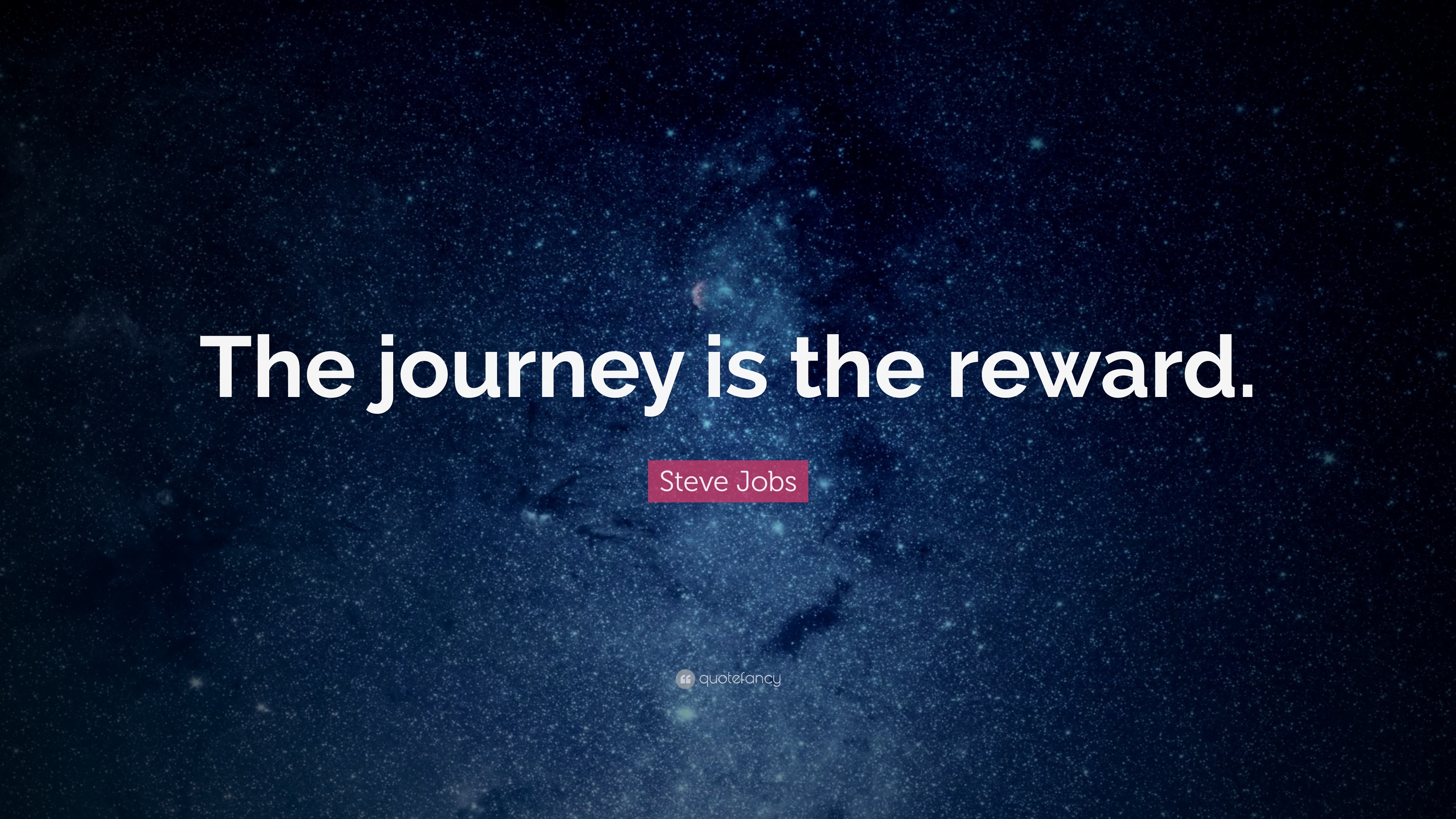 Steve Jobs Quote: “The journey is the reward.”