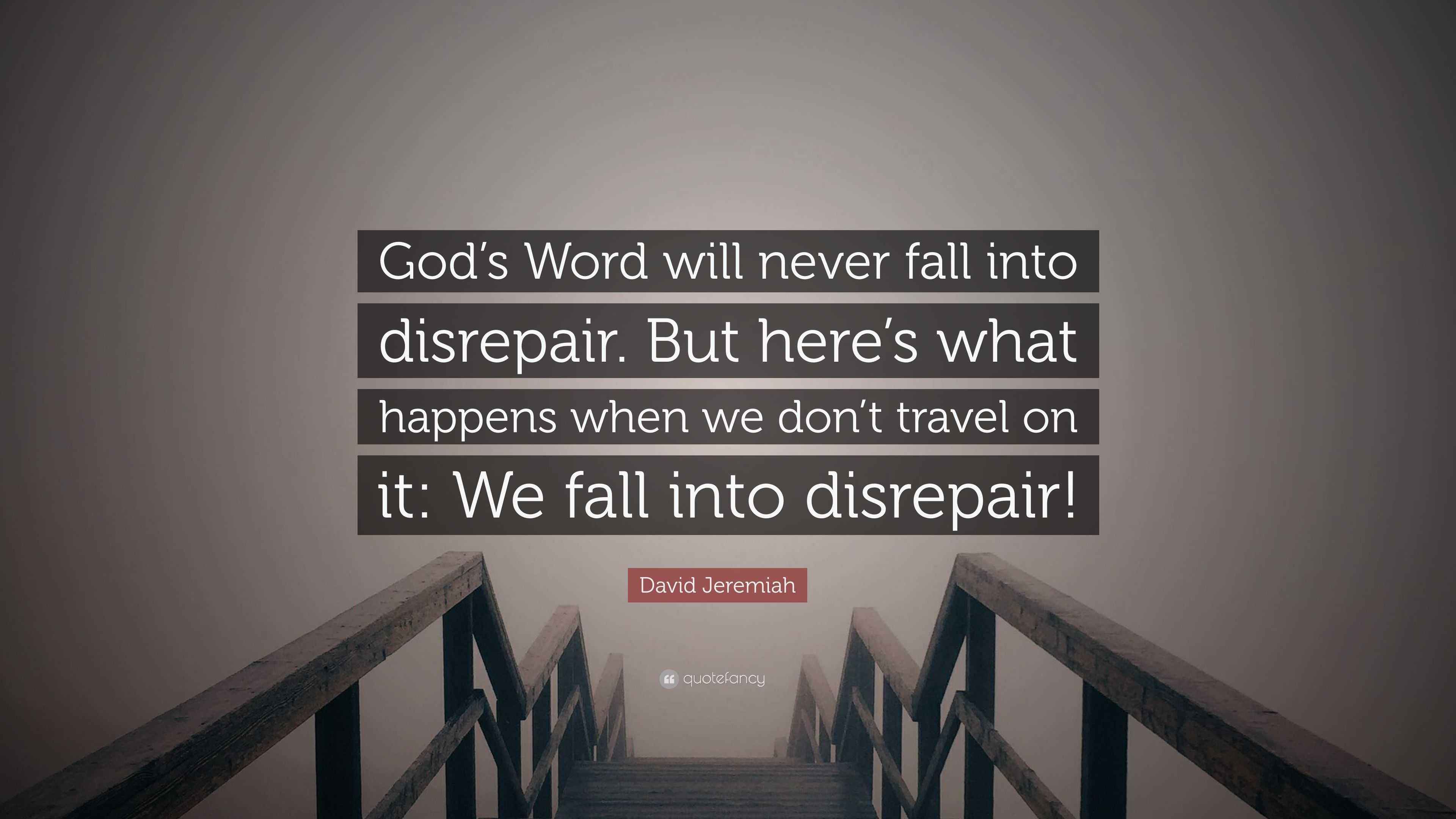 David Jeremiah Quote: “God’s Word will never fall into disrepair. But ...