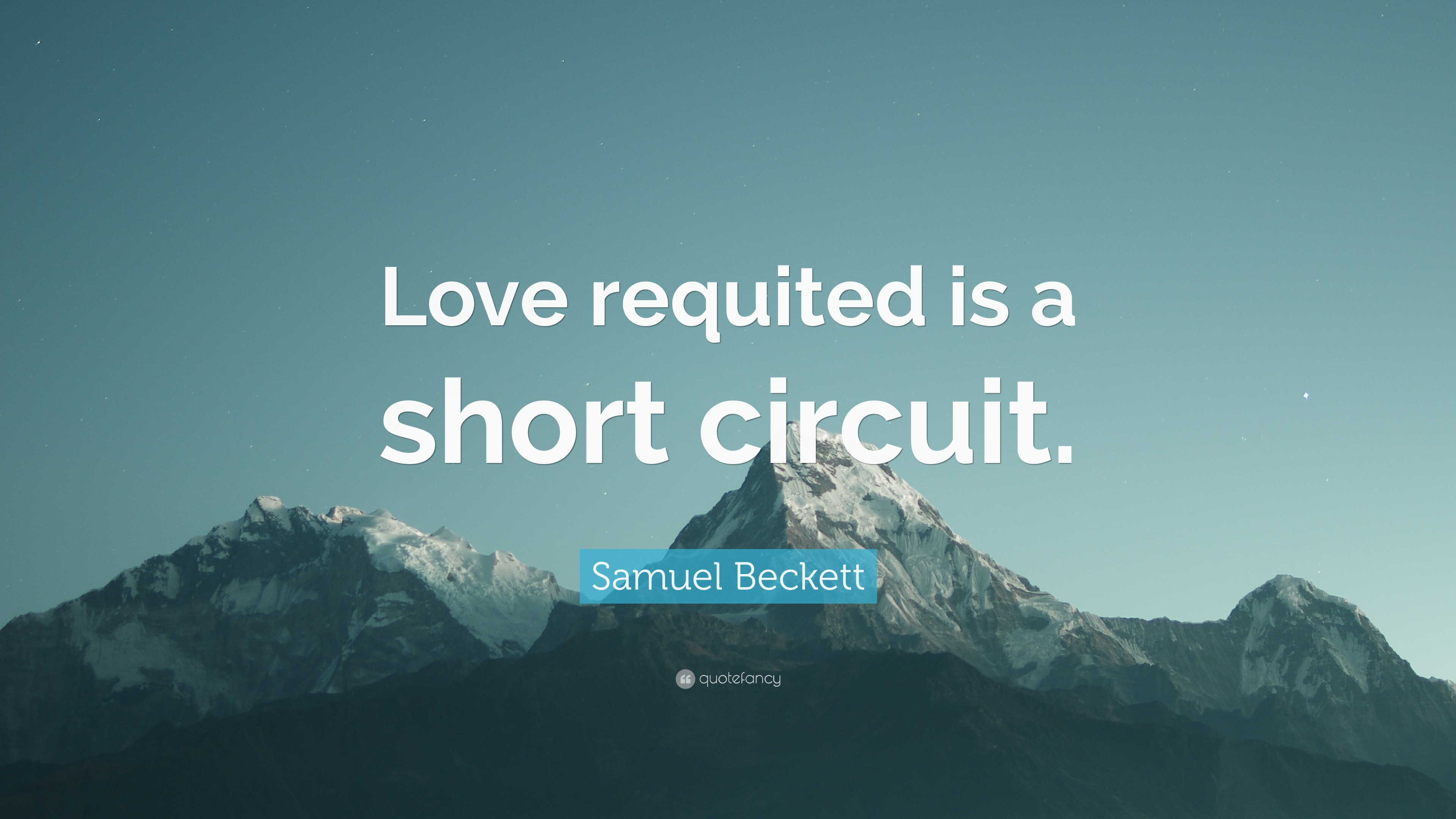 Samuel Beckett Quote: “Love requited is a short circuit.”
