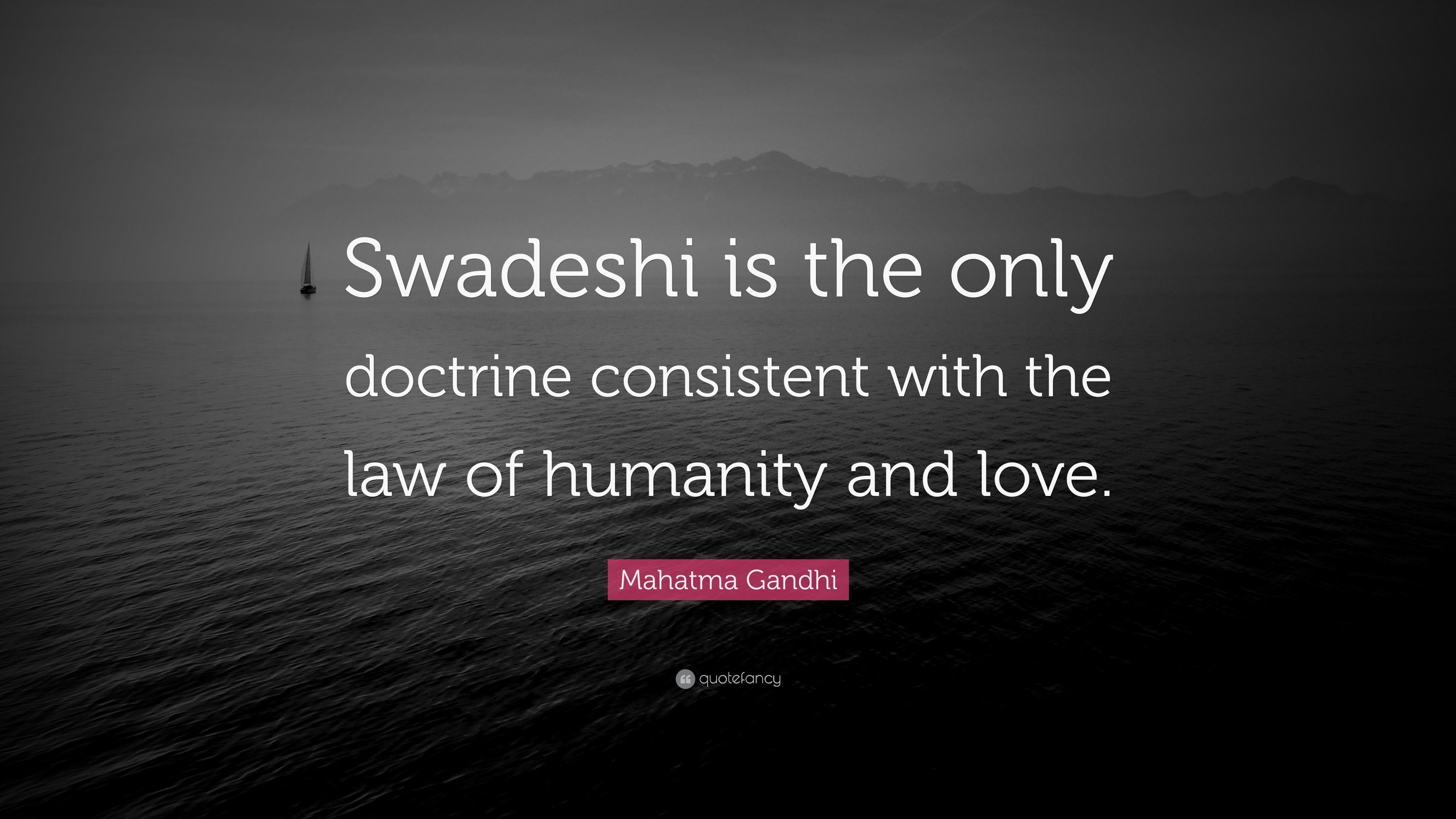 Mahatma Gandhi Quote: “Swadeshi is the only doctrine consistent with ...