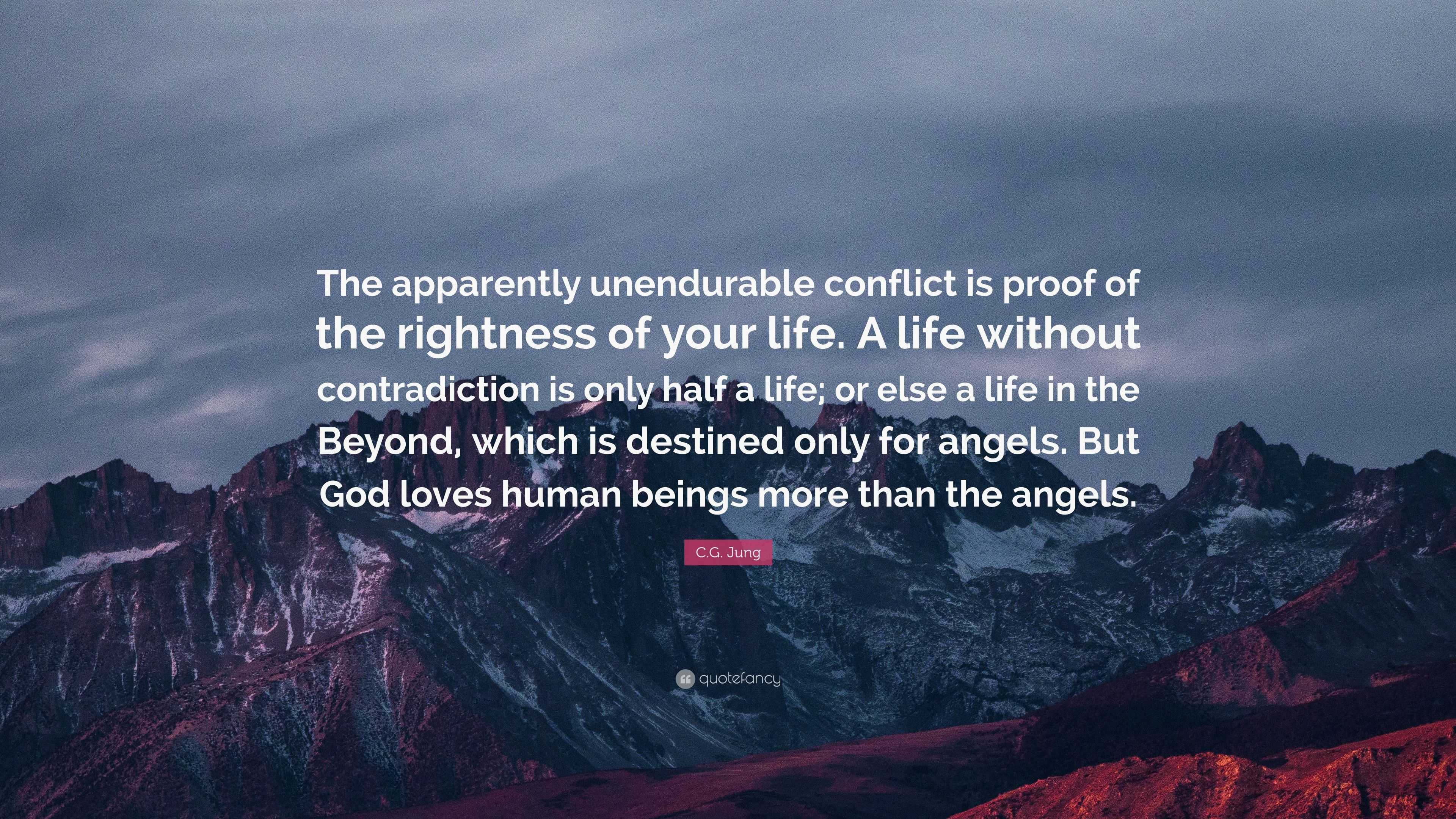 C.G. Jung Quote: “The apparently unendurable conflict is proof of the ...