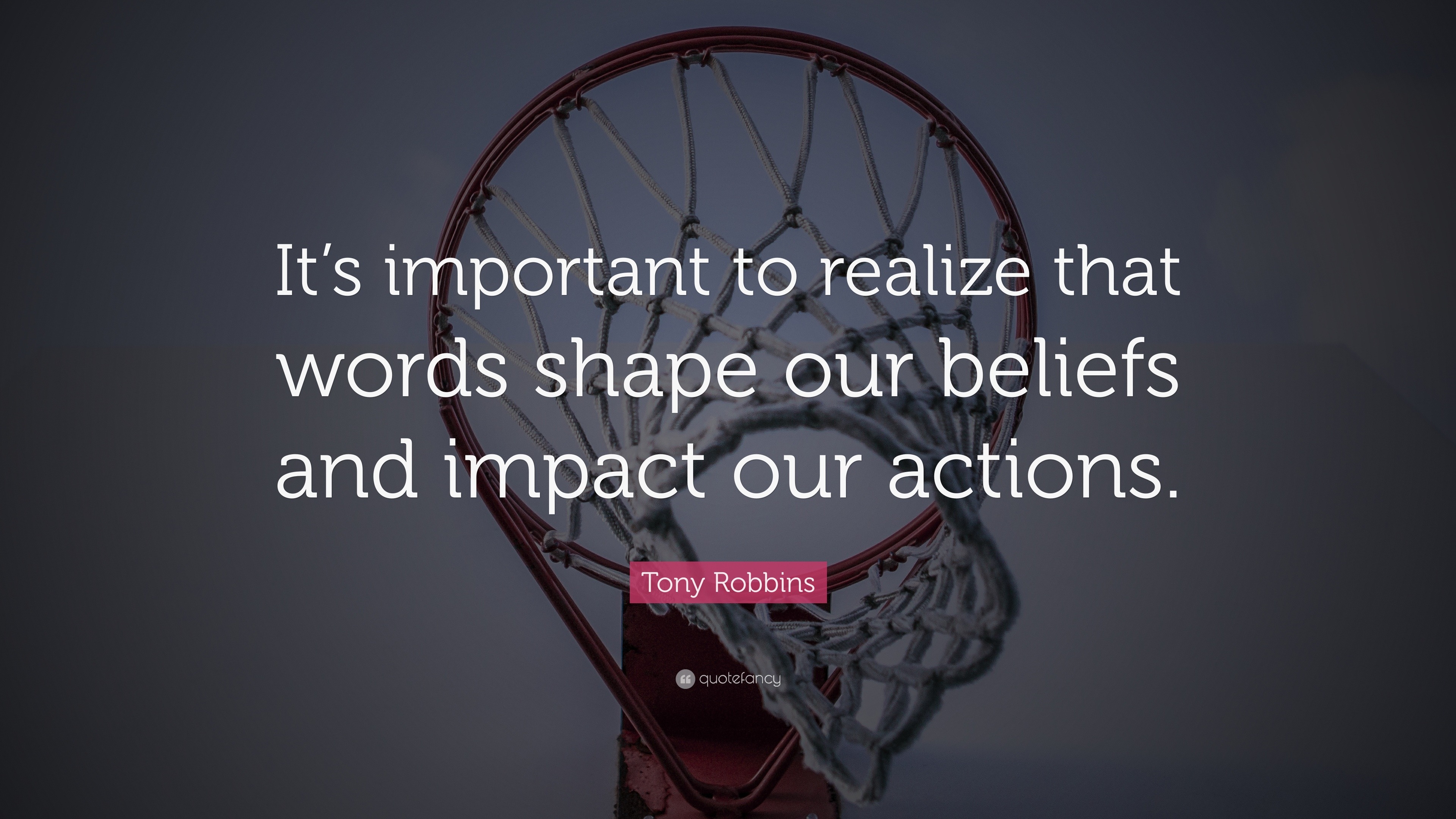 Tony Robbins Quote: “It’s important to realize that words shape our ...