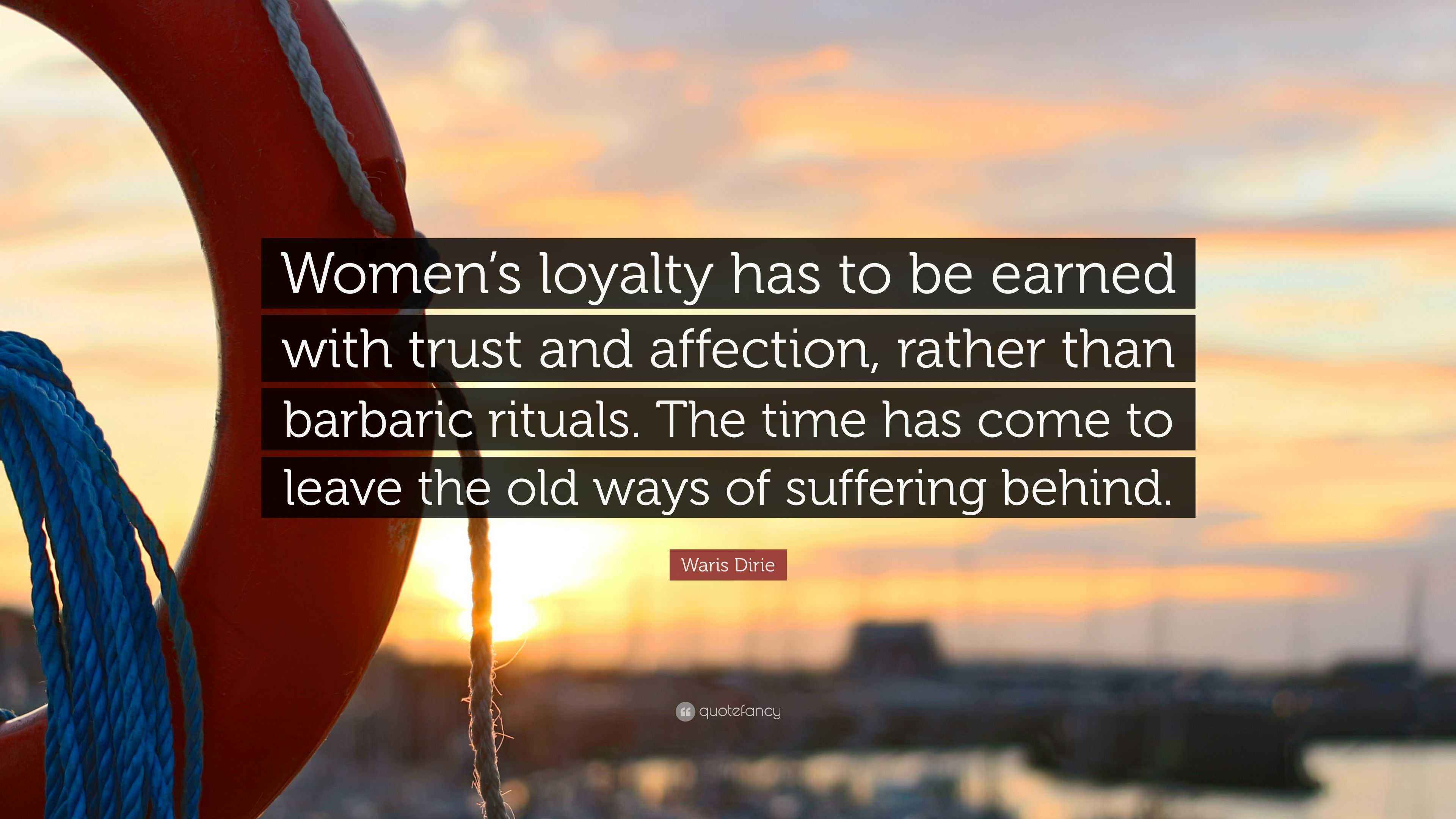 Waris Dirie Quote: “Women’s loyalty has to be earned with trust and ...