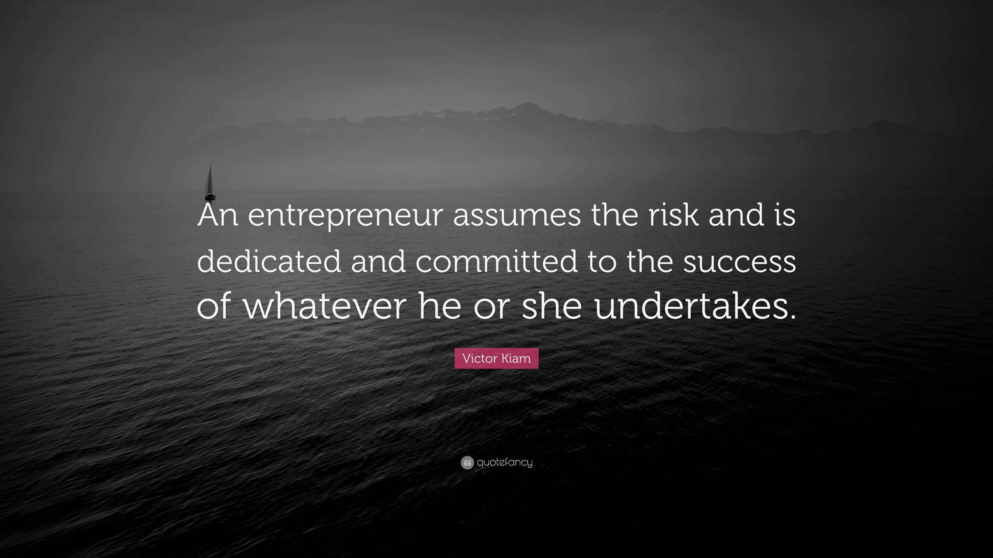 Victor Kiam Quote: “An entrepreneur assumes the risk and is dedicated ...