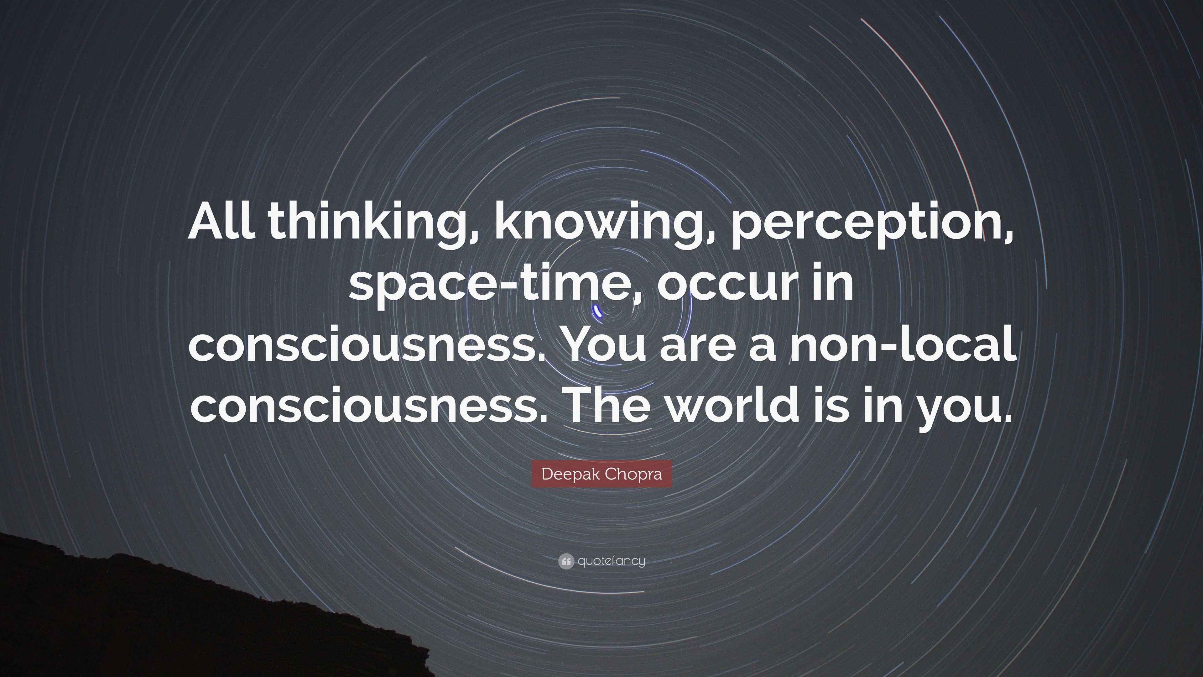 Deepak Chopra Quote: “All thinking, knowing, perception, space-time ...