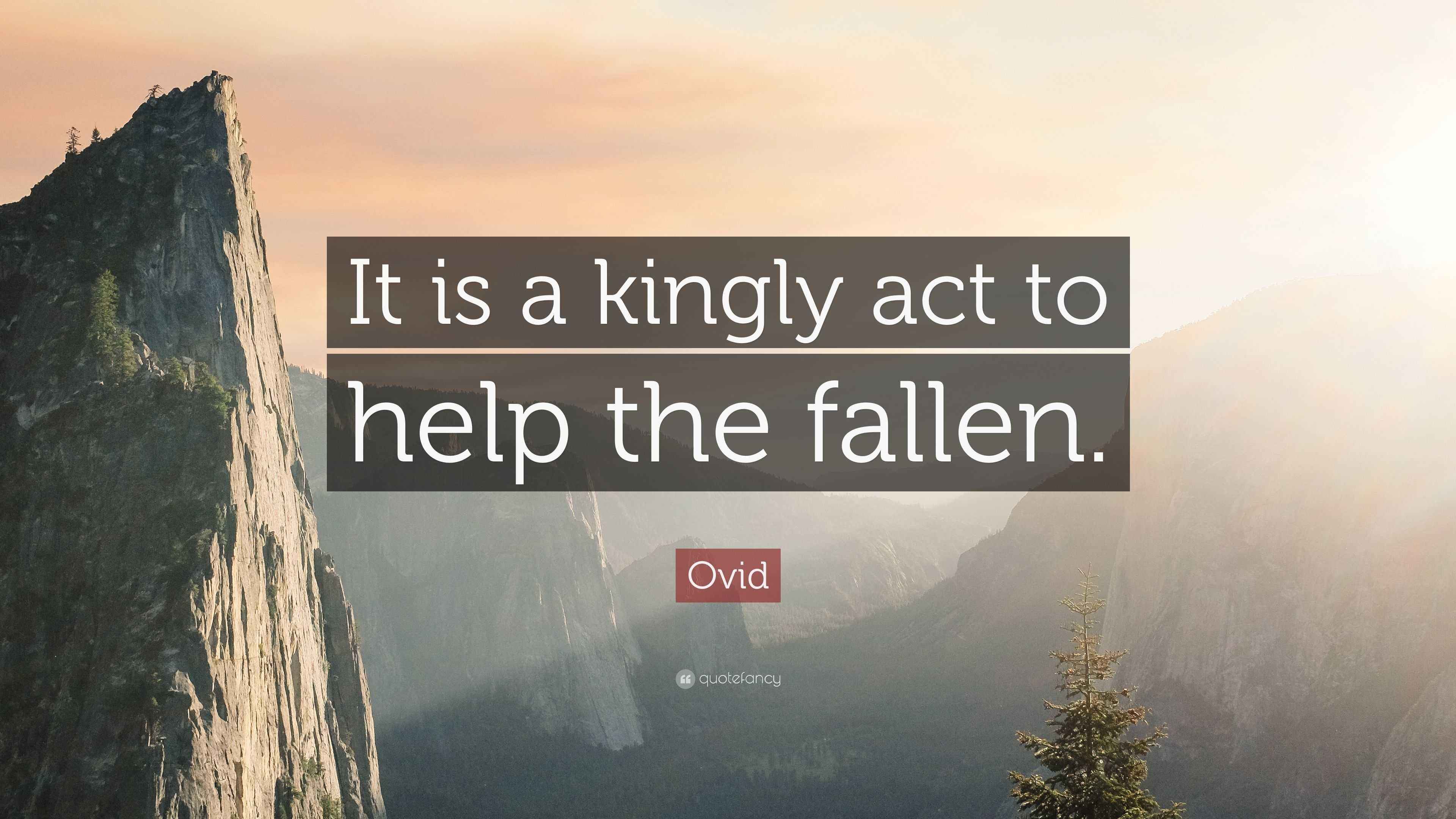 Ovid Quote: “It is a kingly act to help the fallen.”
