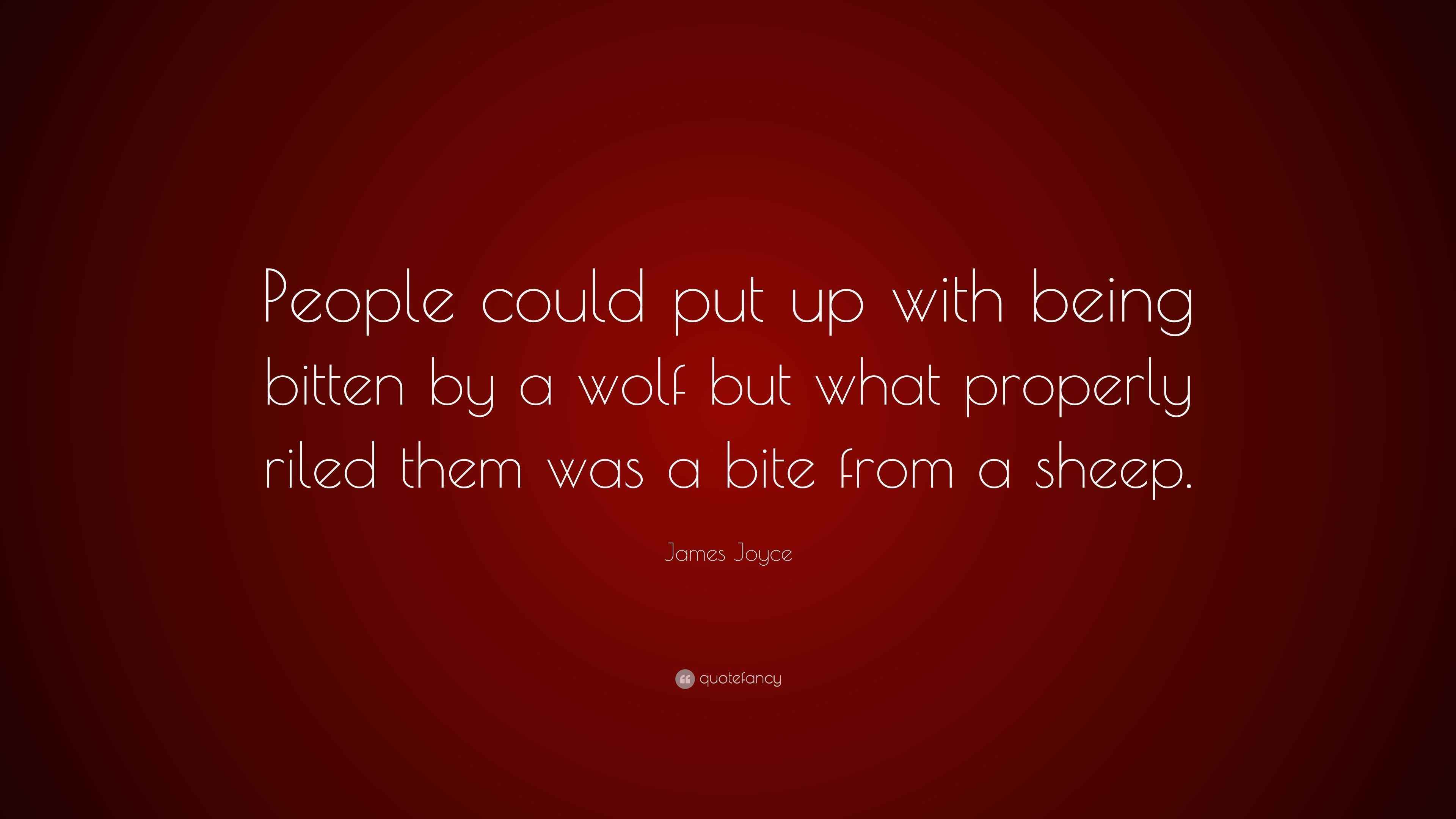 James Joyce Quote: “People could put up with being bitten by a wolf but ...