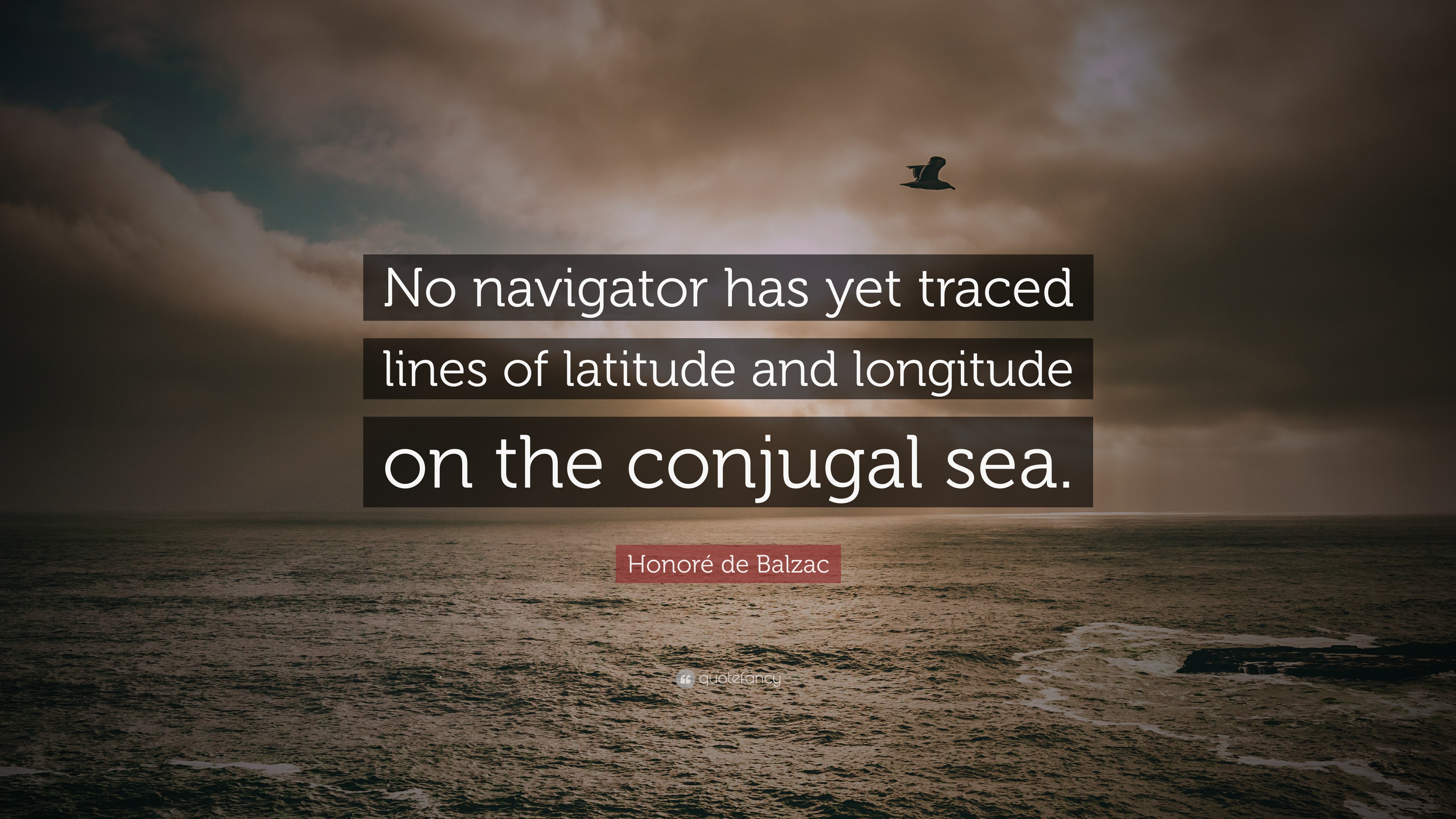 Honoré de Balzac Quote: “No navigator has yet traced lines of latitude ...