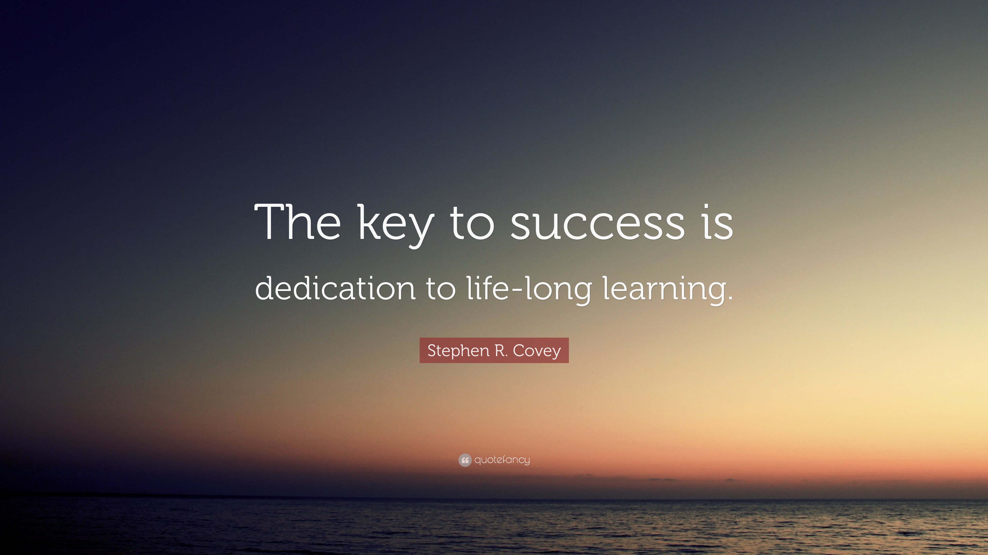 Stephen R. Covey Quote: “The key to success is dedication to life-long ...