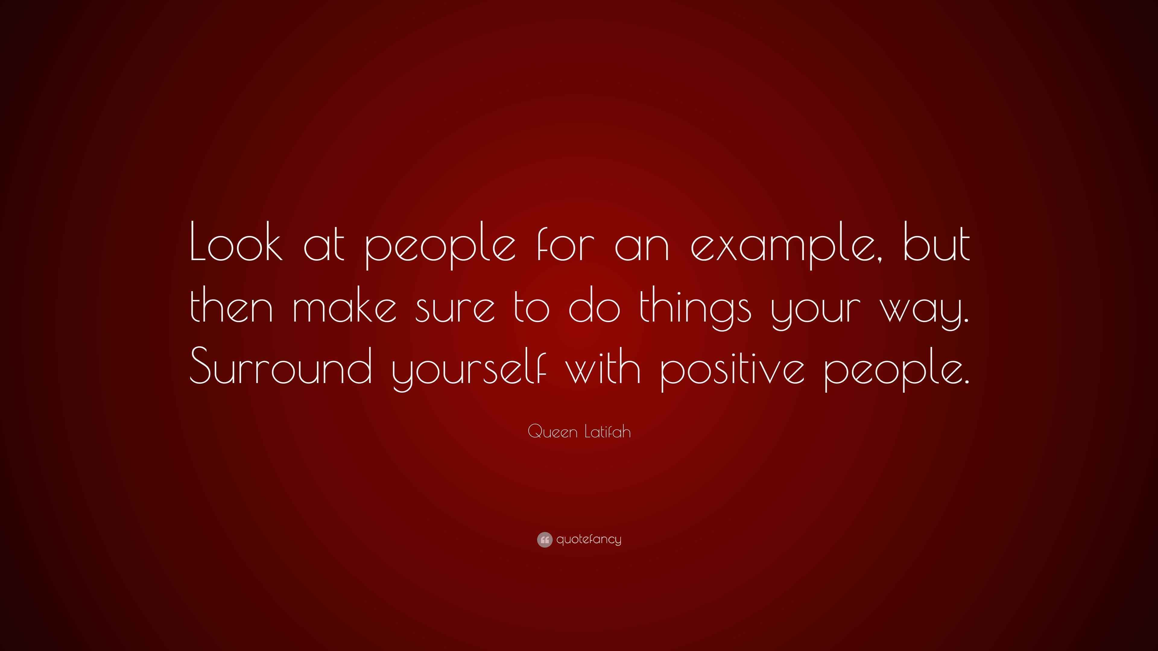 Queen Latifah Quote: “Look at people for an example, but then make sure ...