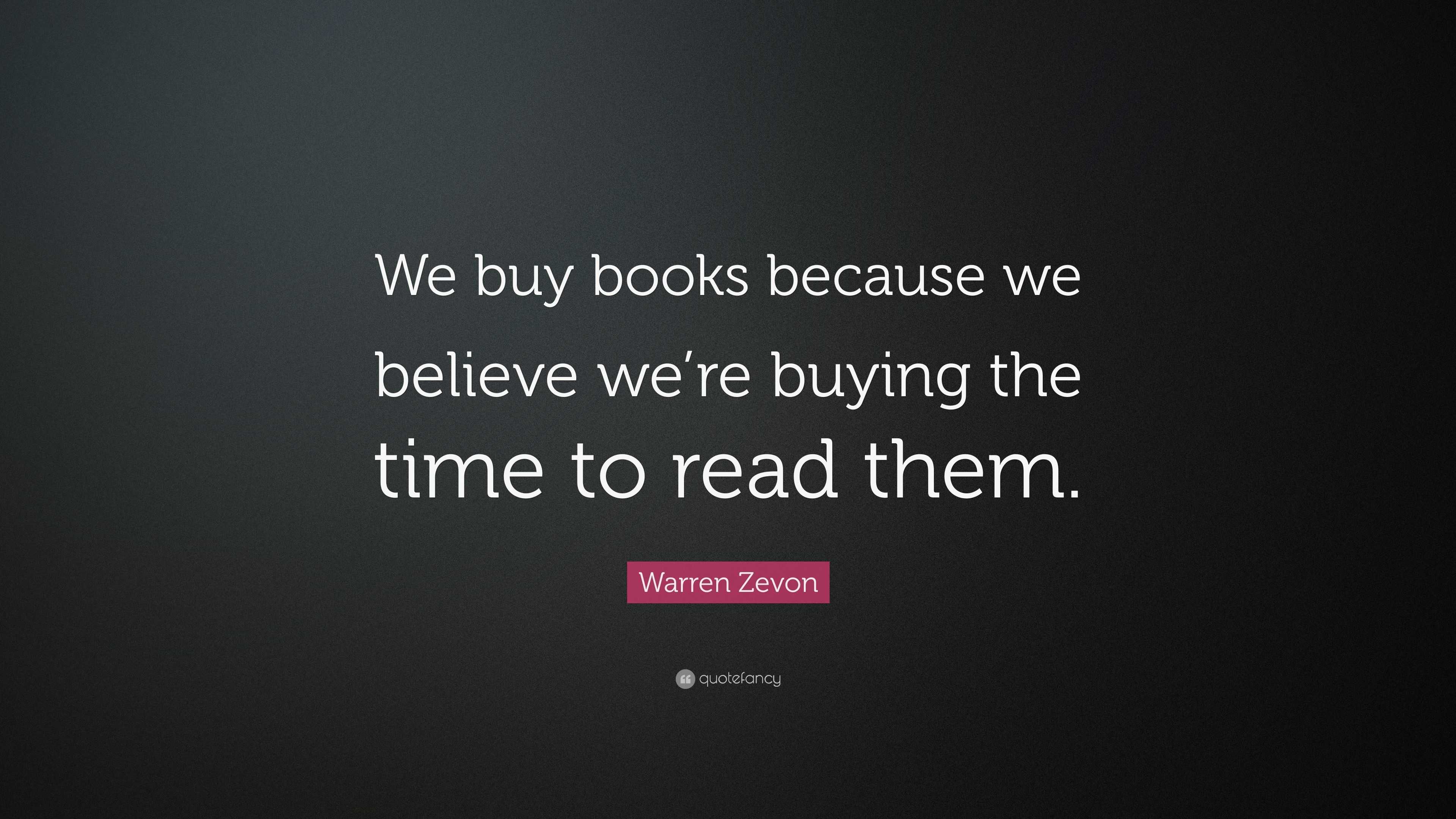 Warren Zevon Quote: “We buy books because we believe we’re buying the ...