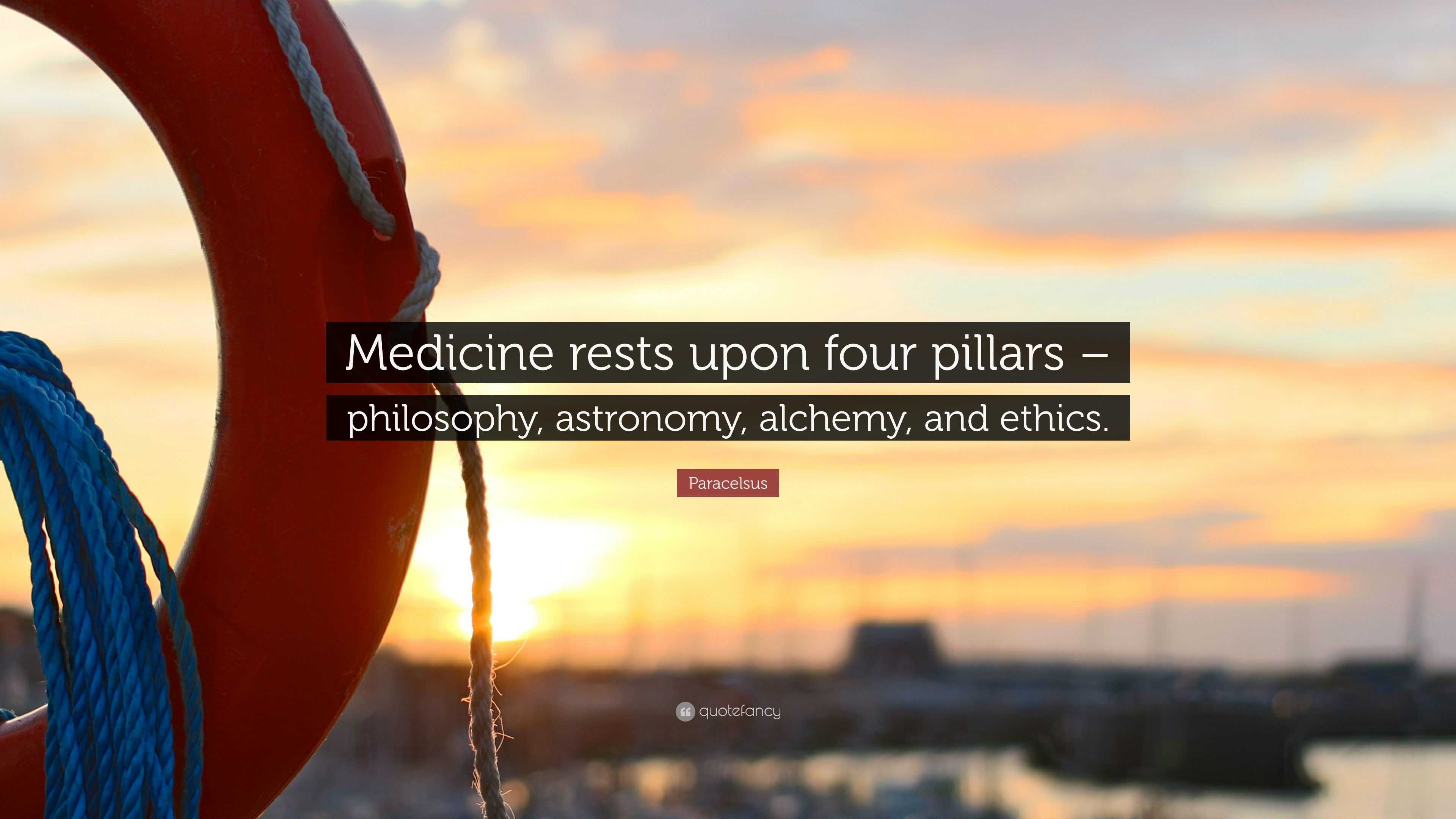 Paracelsus Quote: “Medicine rests upon four pillars – philosophy ...