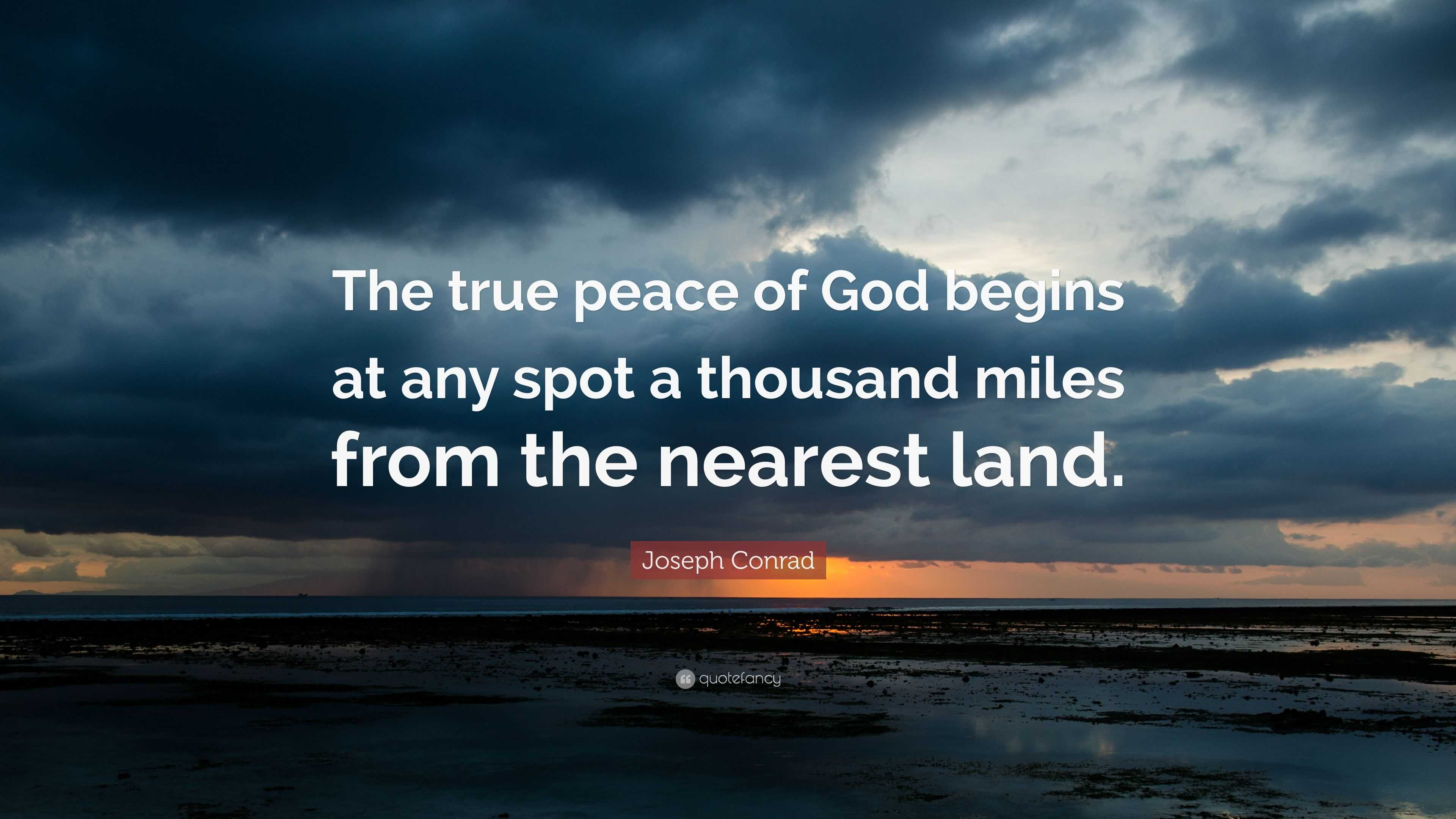 Joseph Conrad Quote: “The true peace of God begins at any spot a ...