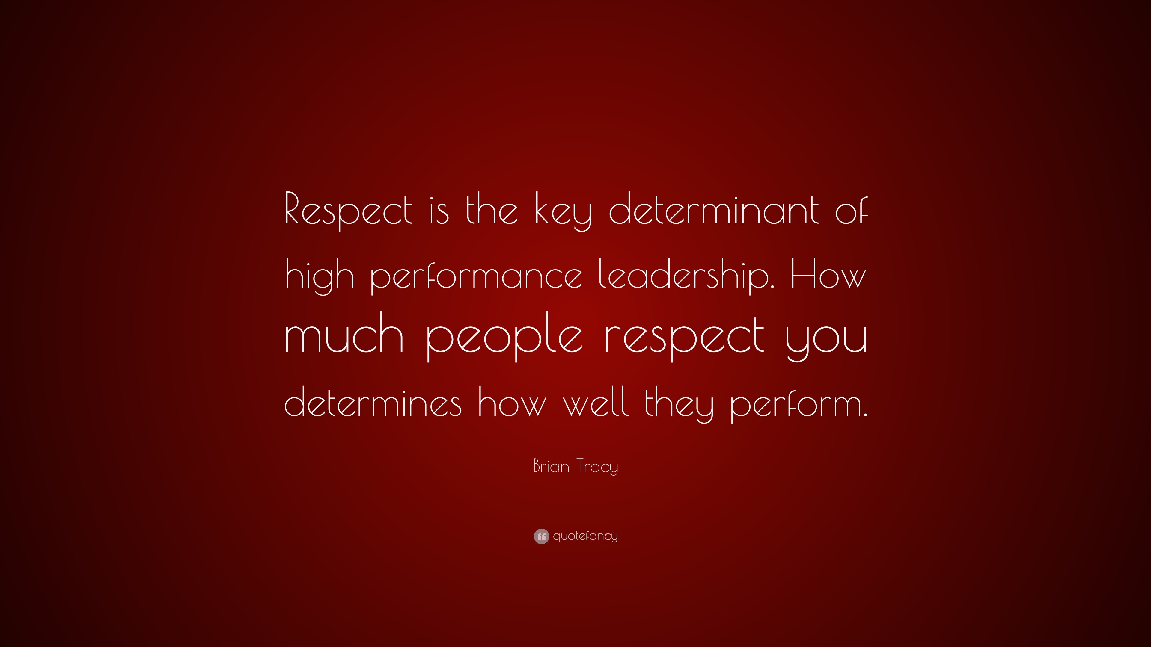 Brian Tracy Quote: “Respect is the key determinant of high performance ...