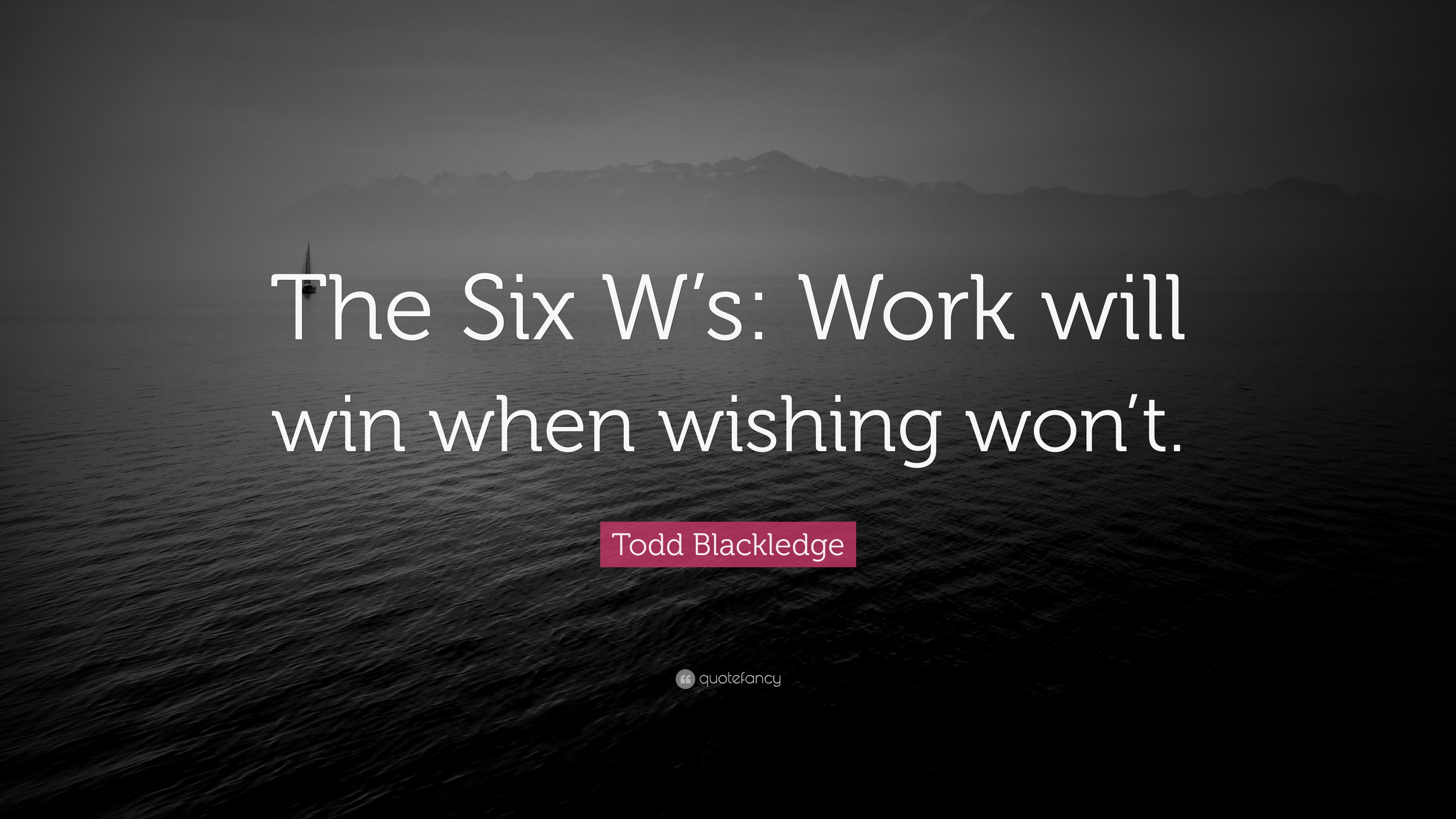 Todd Blackledge Quote: “The Six W’s: Work will win when wishing won’t.”