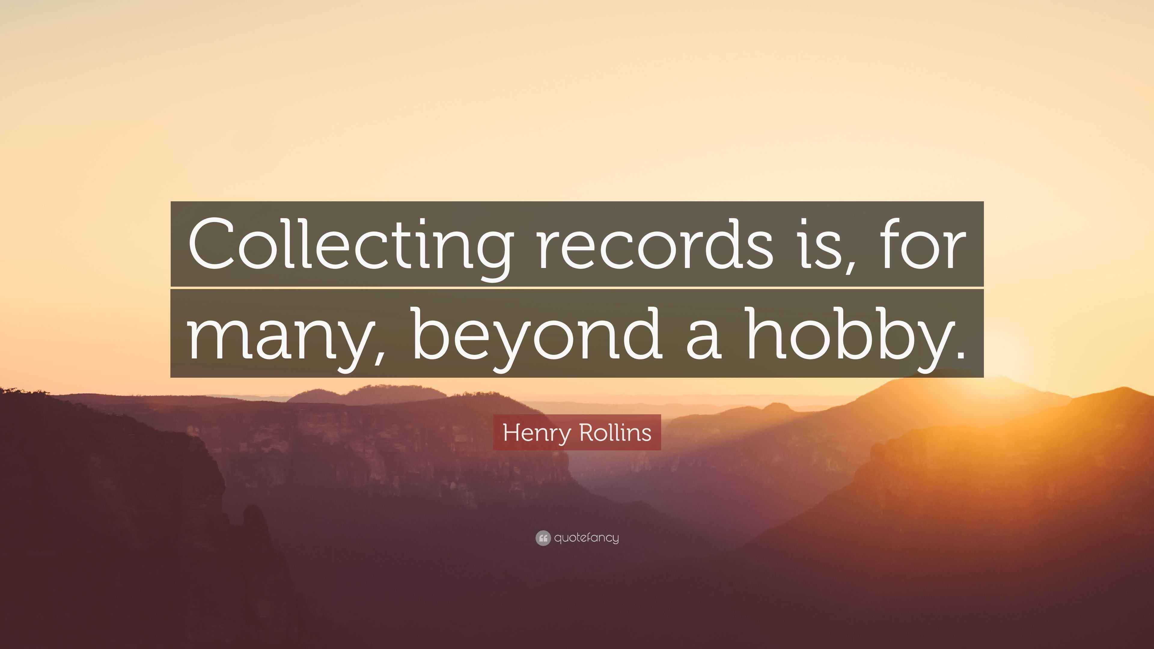 Henry Rollins Quote: “Collecting records is, for many, beyond a hobby.”