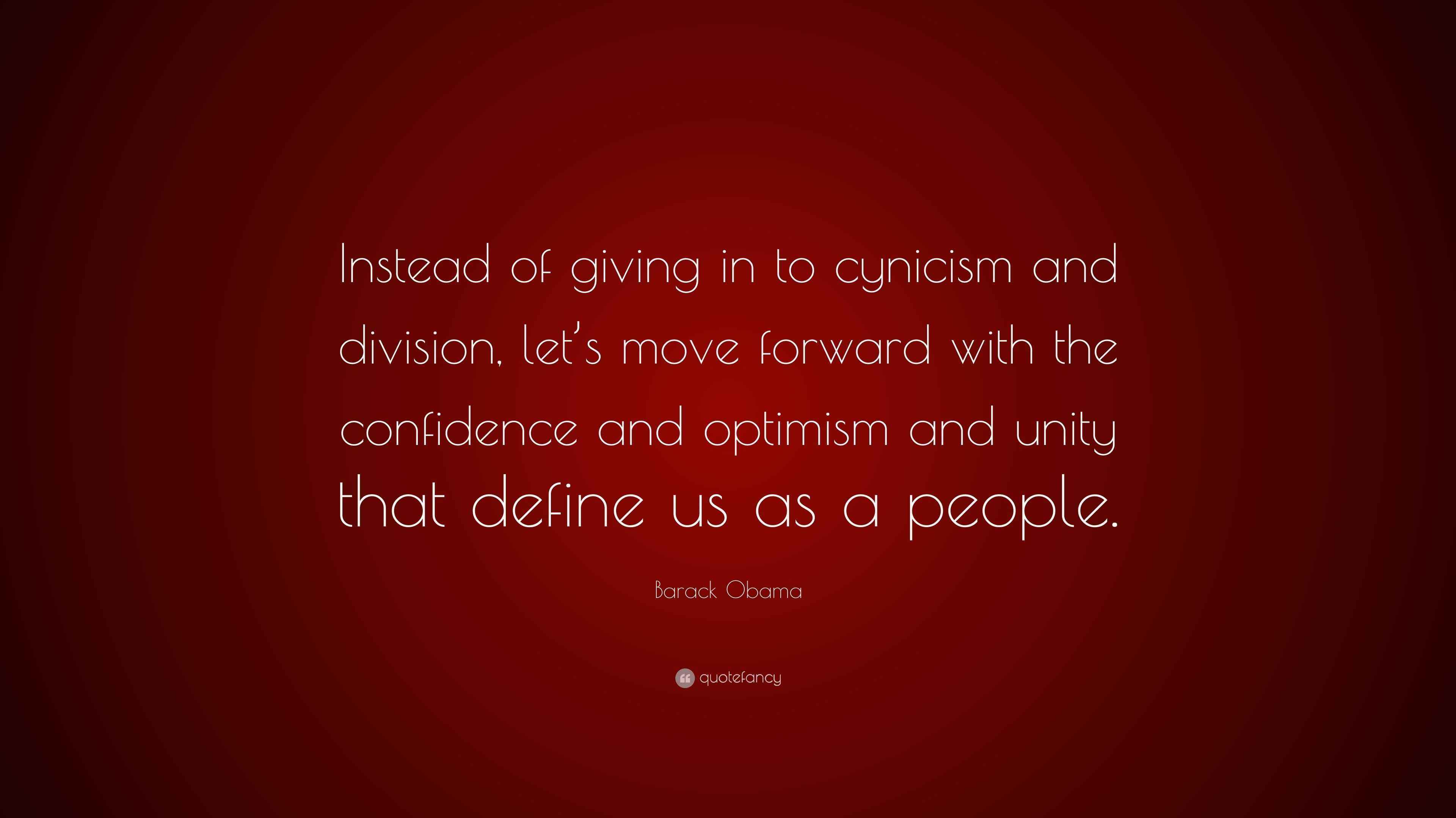 Barack Obama Quote: “Instead of giving in to cynicism and division, let ...