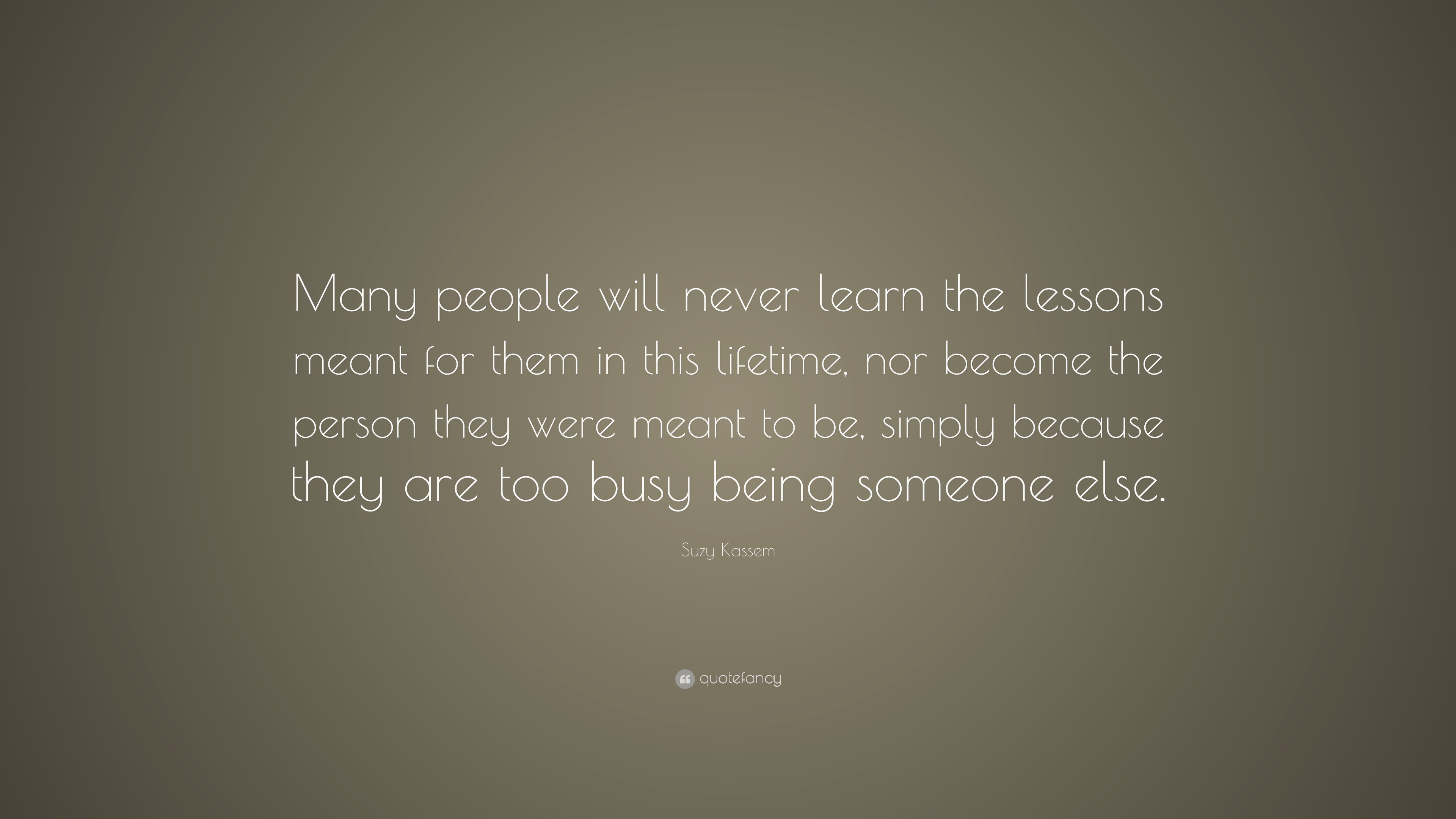Suzy Kassem Quote: “Many people will never learn the lessons meant for ...