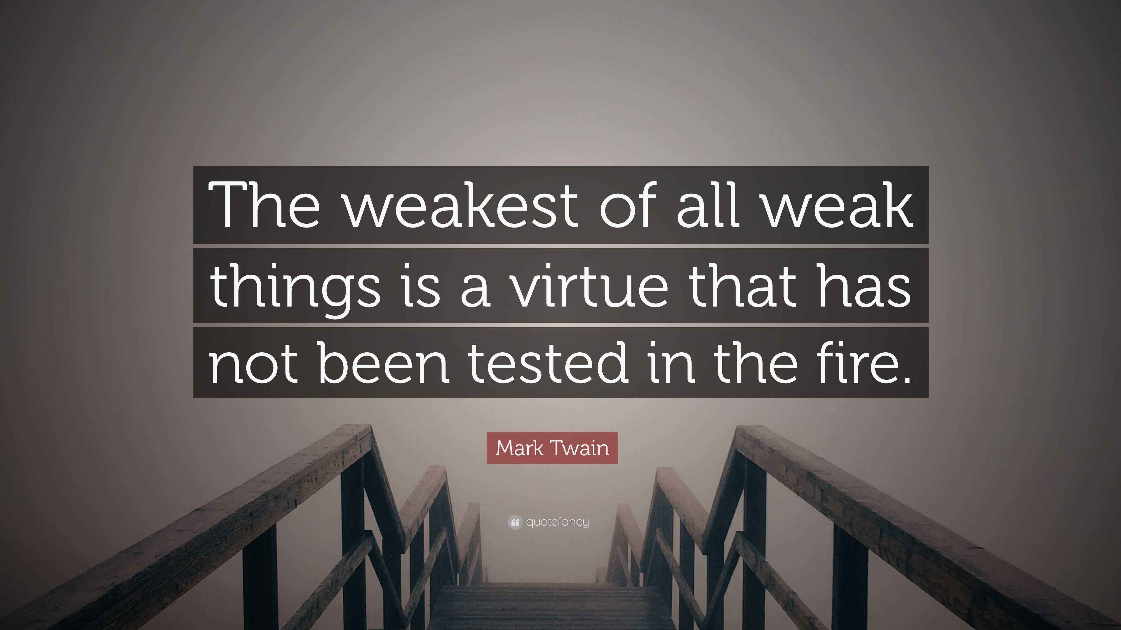 Mark Twain Quote: “The weakest of all weak things is a virtue that has ...