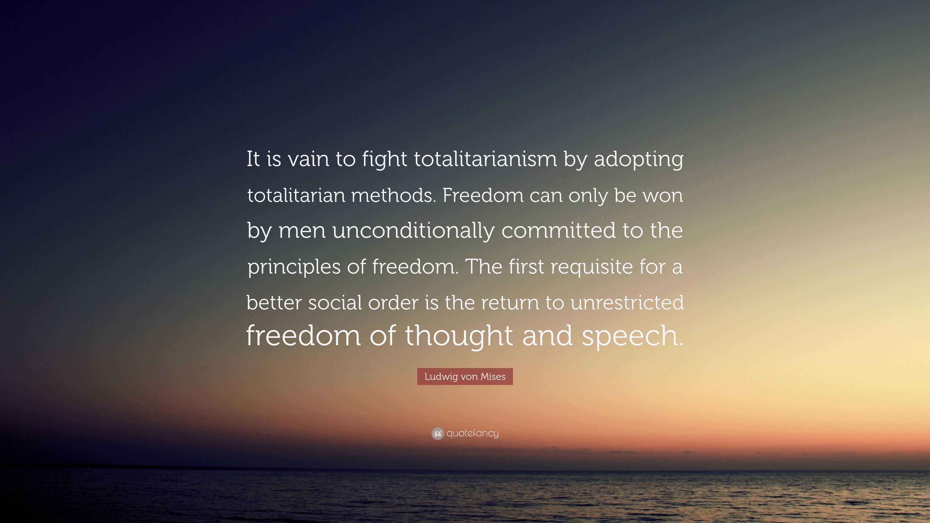 Ludwig von Mises Quote: “It is vain to fight totalitarianism by ...