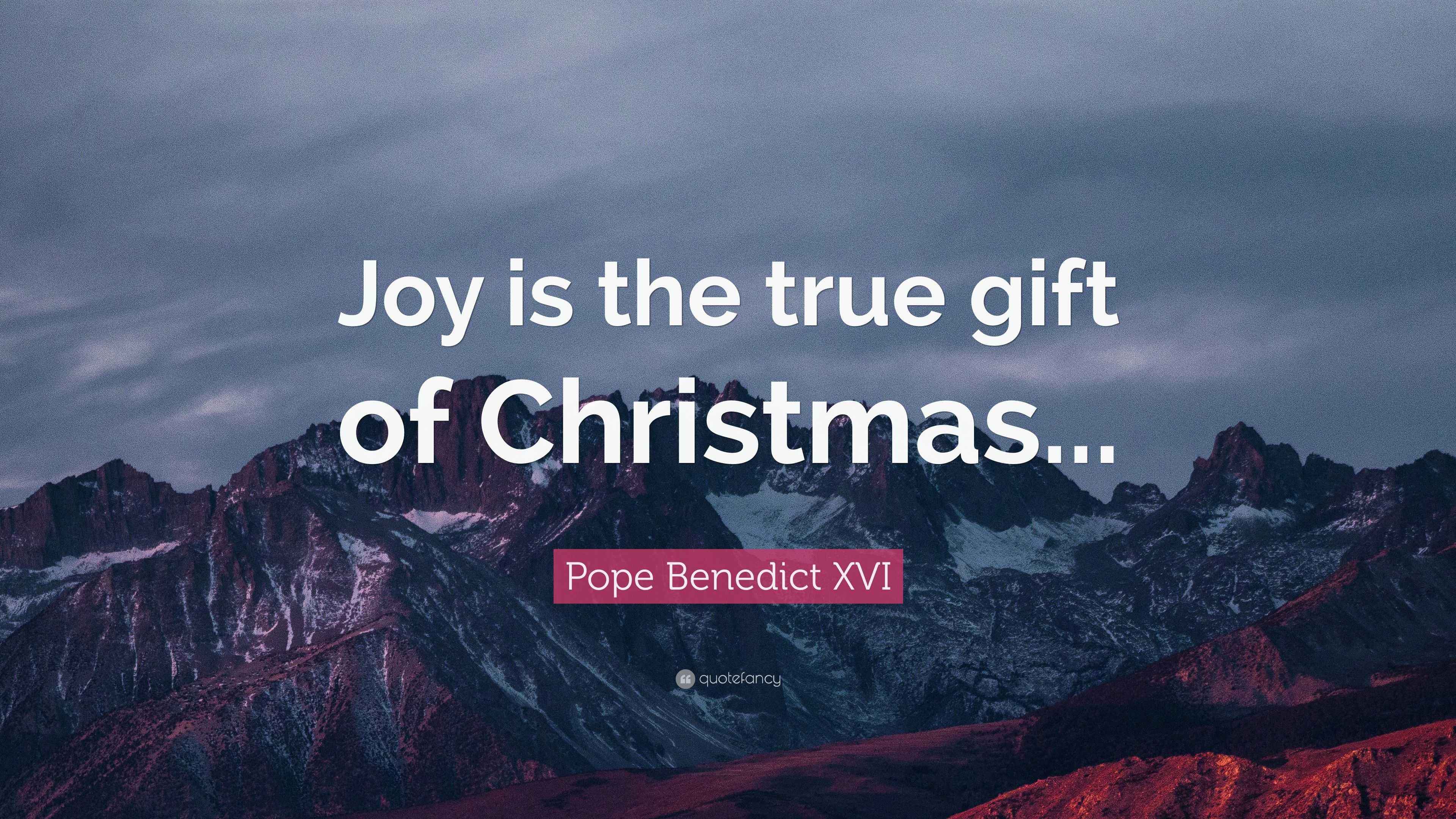 Pope Benedict XVI Quote: “Joy is the true gift of Christmas...”