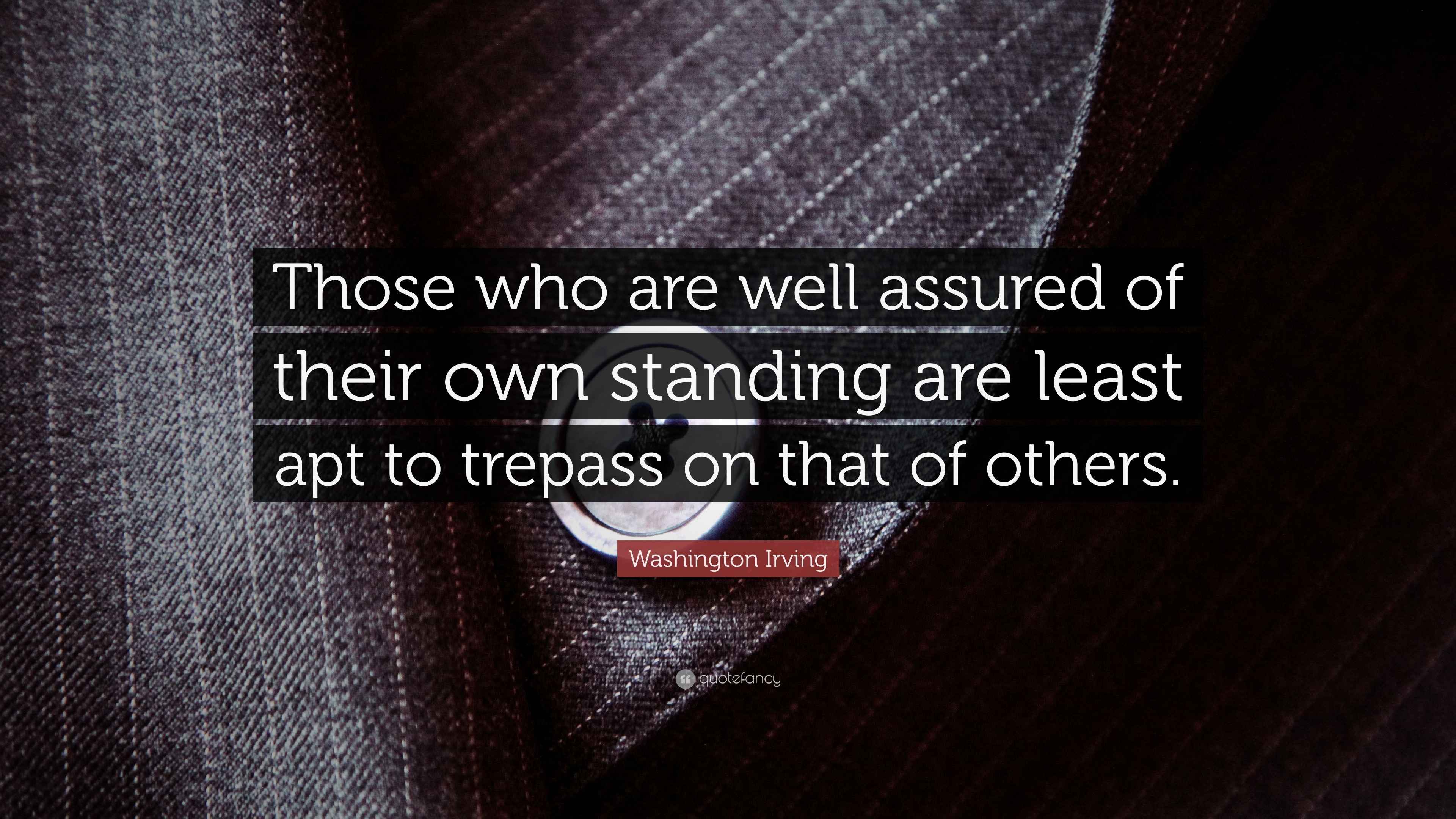 Washington Irving Quote: “Those who are well assured of their own ...