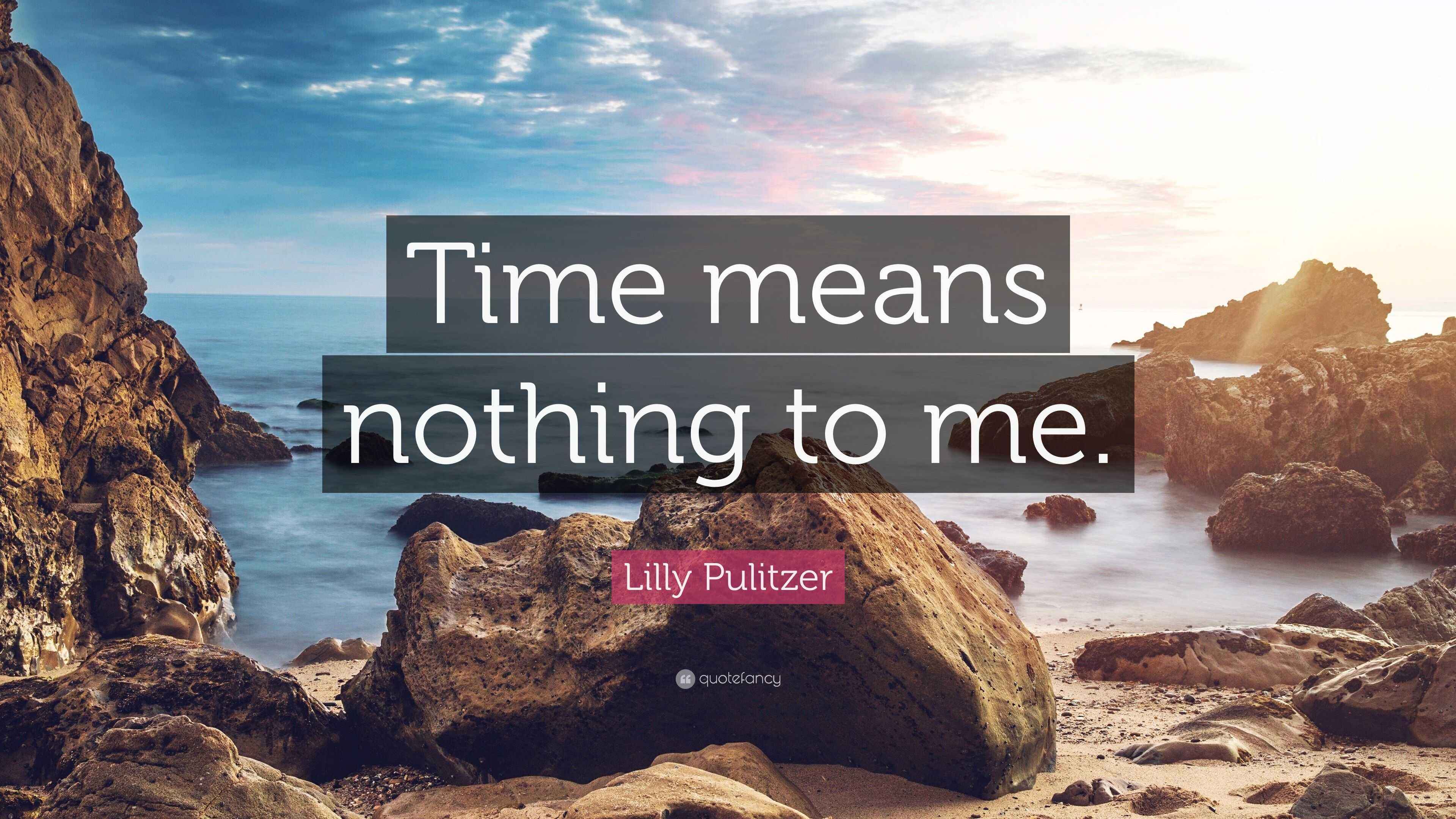 Lilly Pulitzer Quote: “Time means nothing to me.”