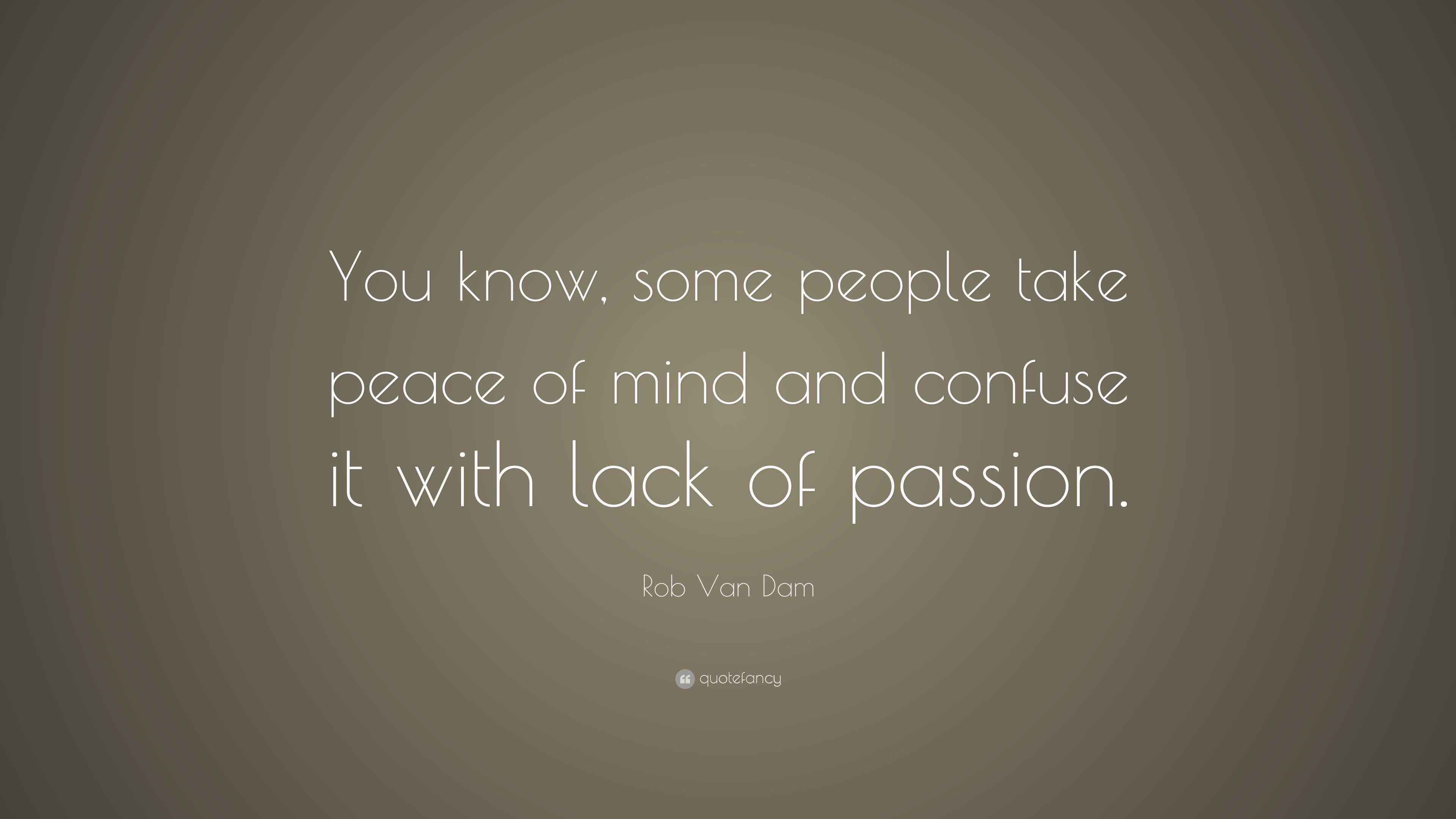 Rob Van Dam Quote: “You know, some people take peace of mind and ...