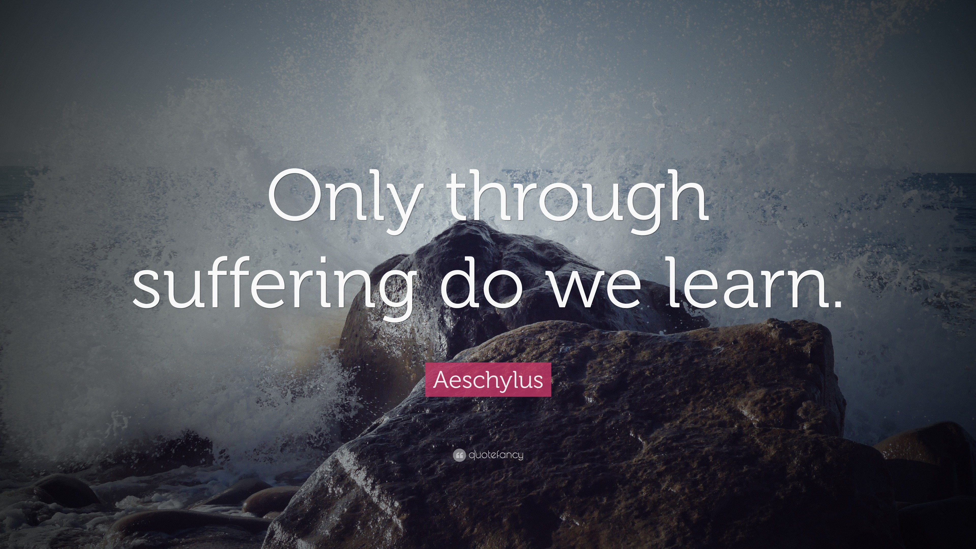 Aeschylus Quote: “Only through suffering do we learn.”