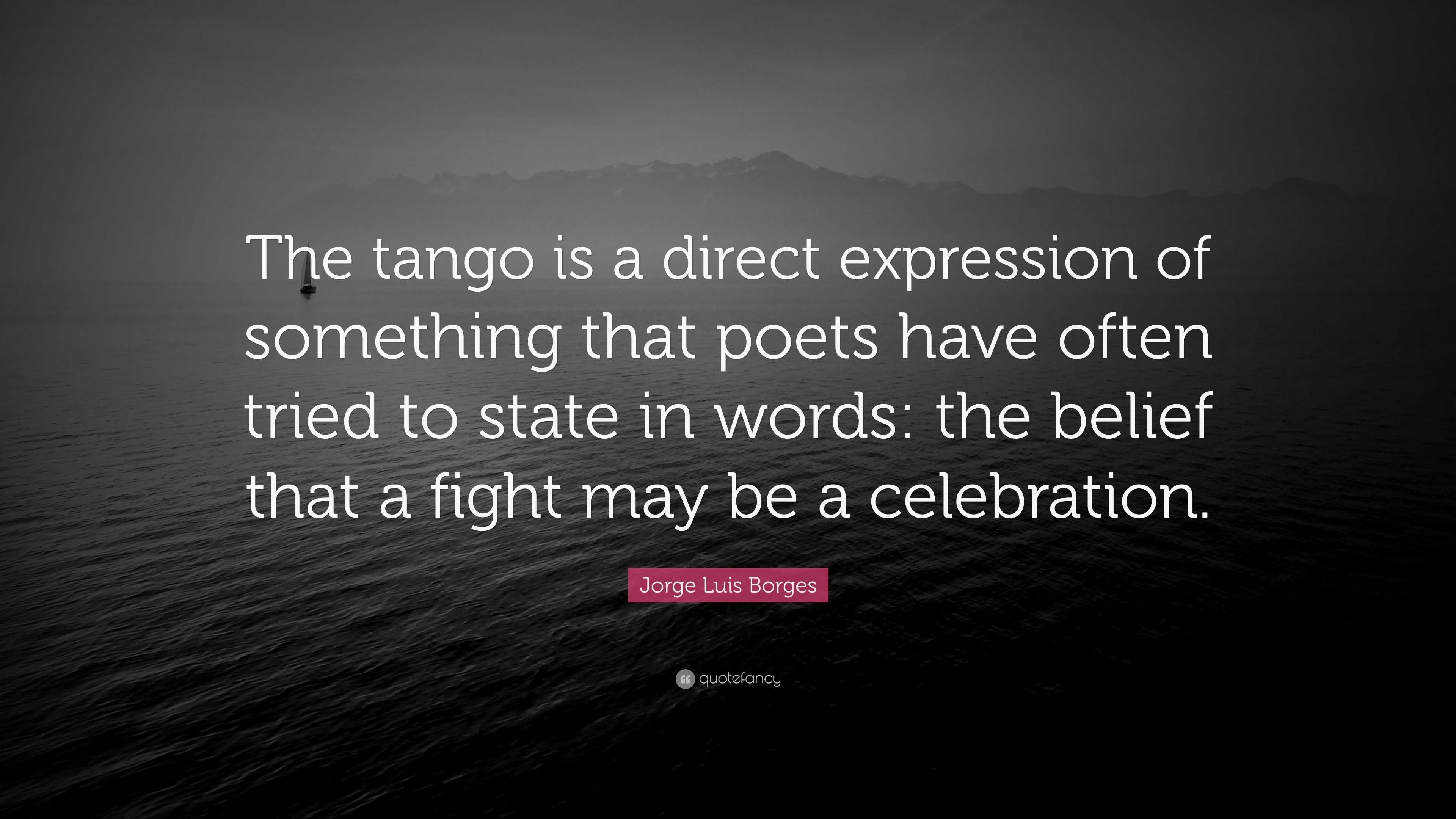 Jorge Luis Borges Quote: “The tango is a direct expression of something ...