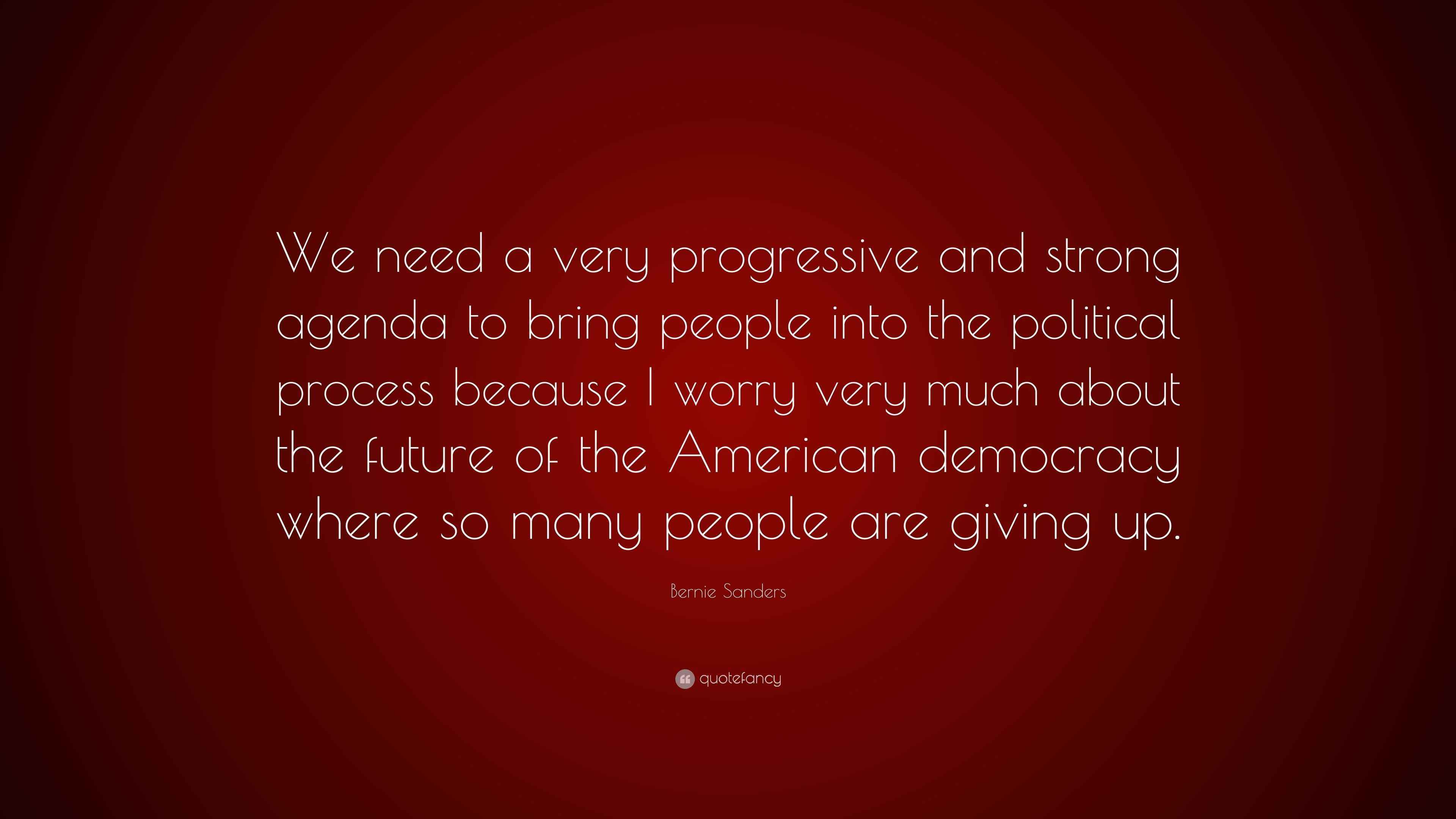 Bernie Sanders Quote: “We need a very progressive and strong agenda to ...